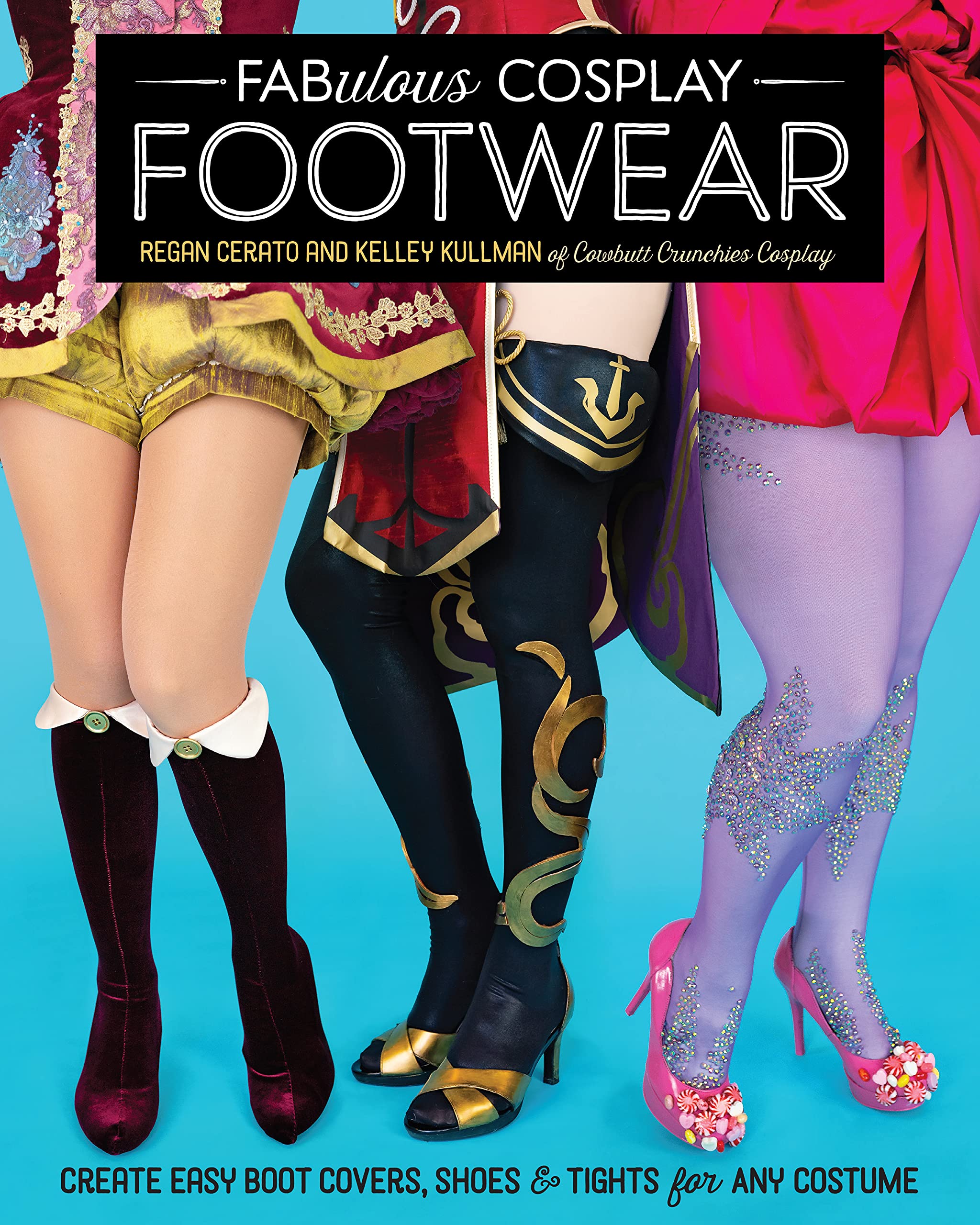 Fabulous Cosplay Footwear: Create Easy Boot Covers, Shoes & Tights for ...