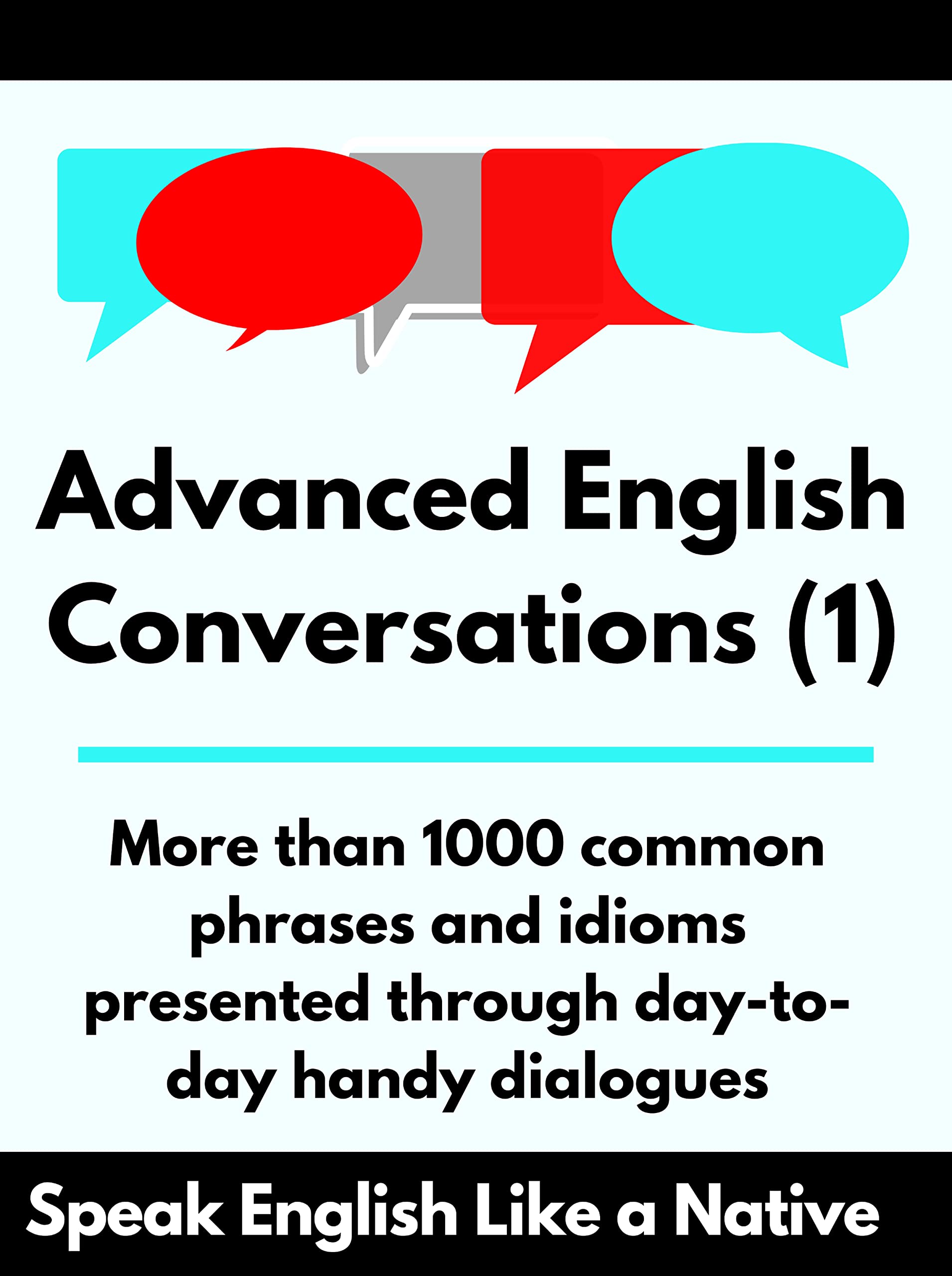 Advanced English Conversations (1): Speak English Like a Native: More ...