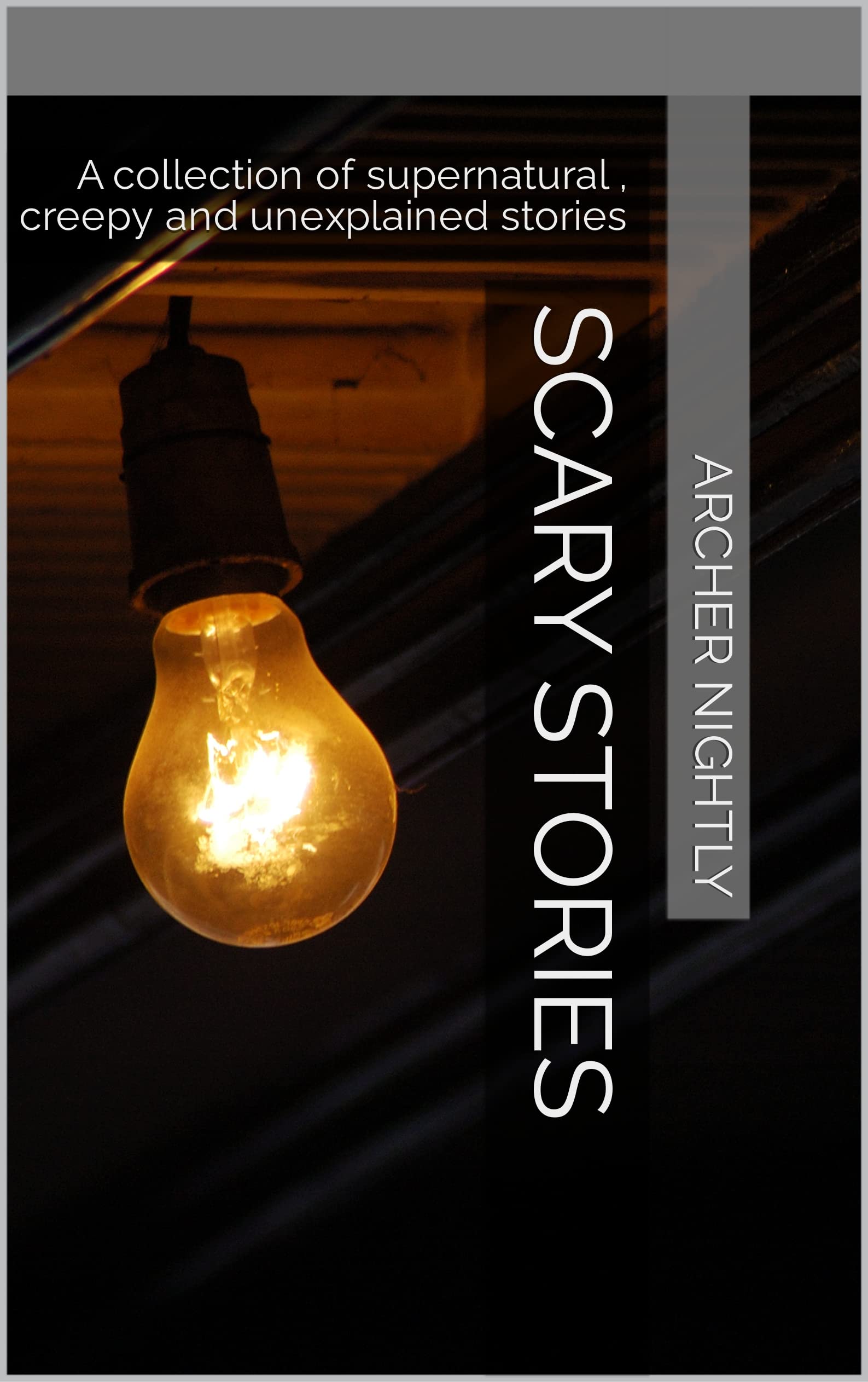 Scary Stories : A collection of supernatural , creepy and unexplained ...