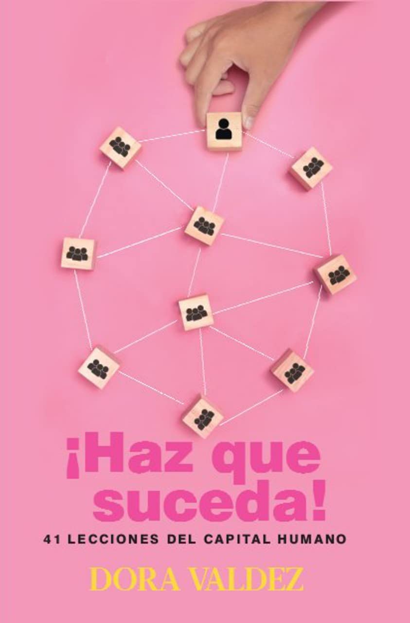 Haz que suceda: 41 Lecciones del Capital Humano by Dora Valdez | Goodreads
