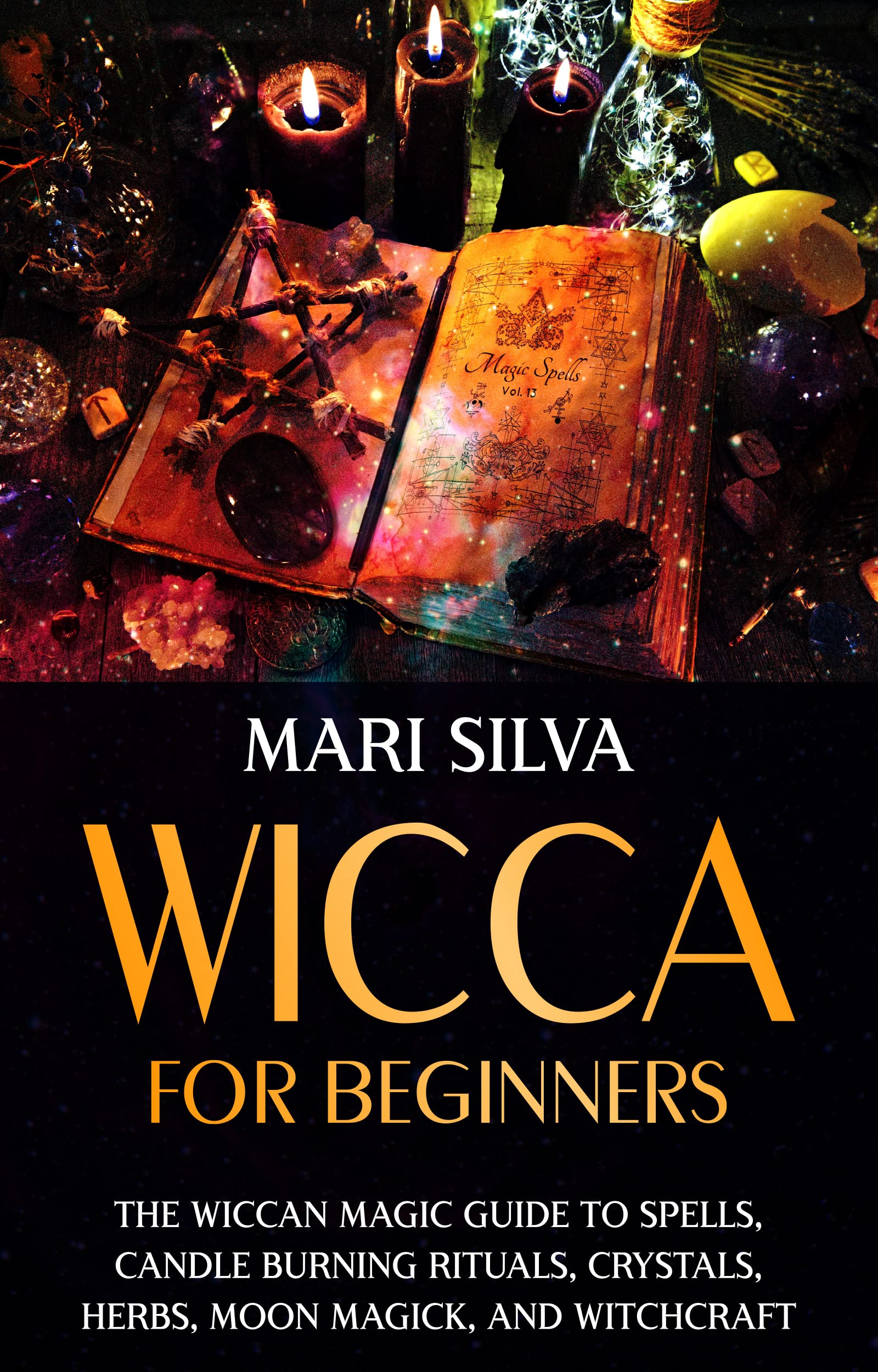 Wicca for Beginners: The Wiccan Magic Guide to Spells, Candle Burning Rituals, Crystals, Herbs ...