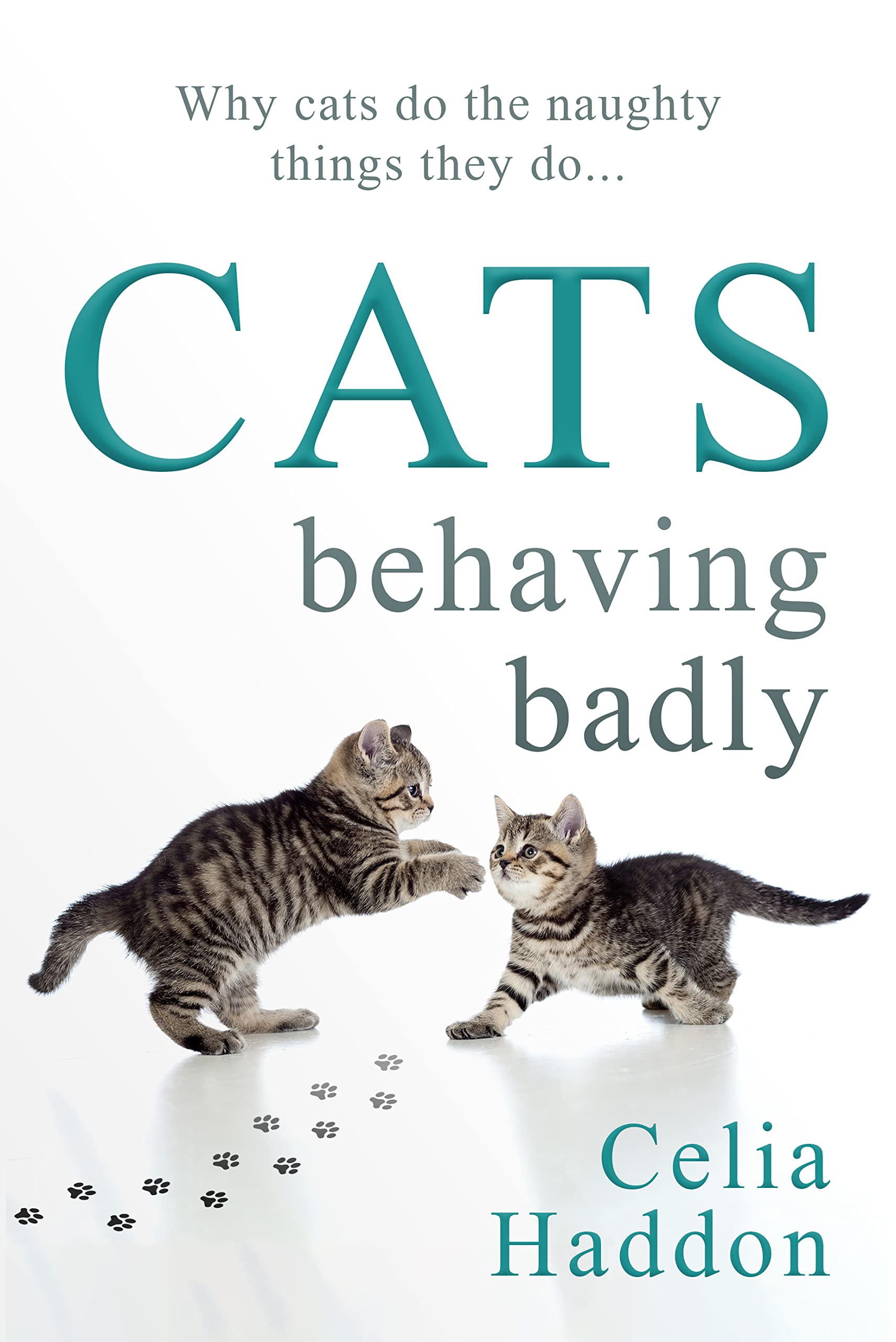 Cats Behaving Badly: Why cats do the naughty things they do by Celia ...