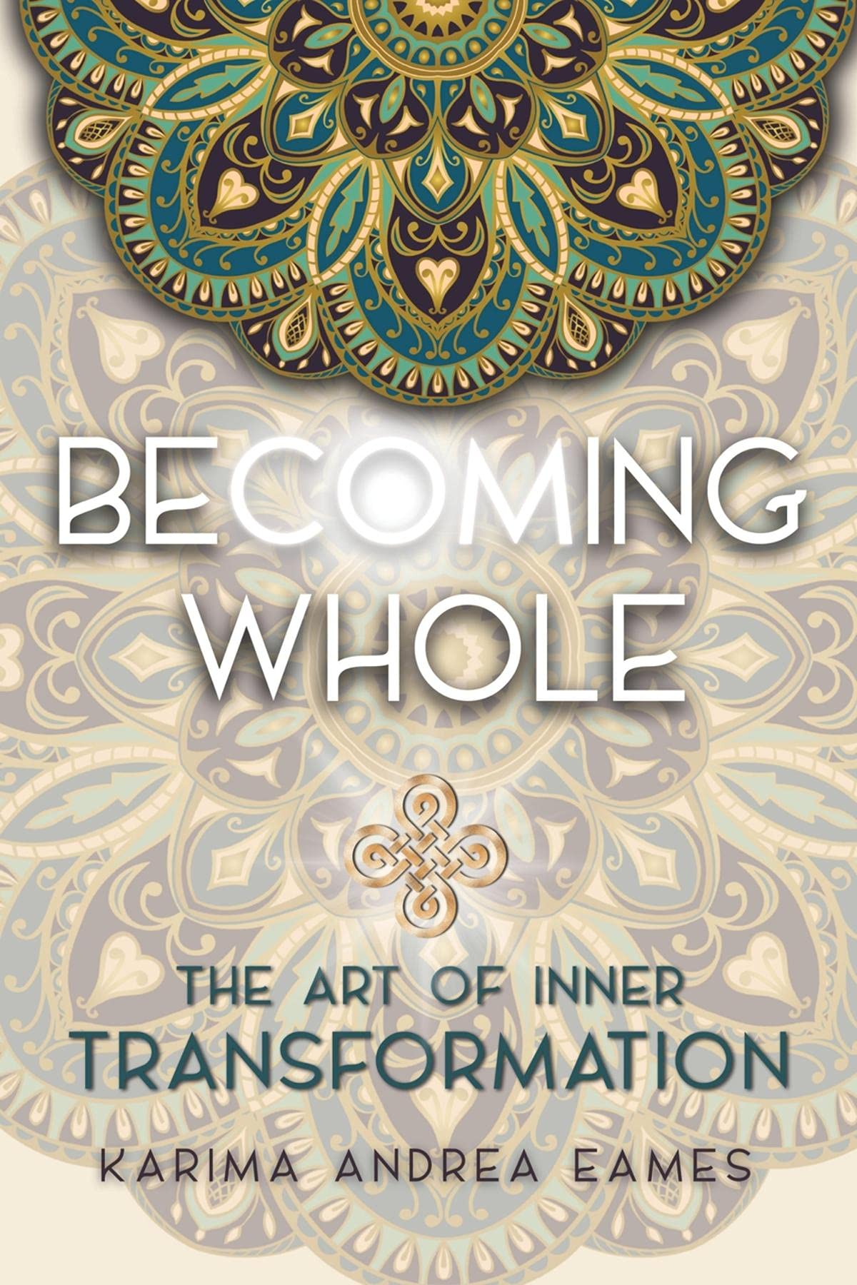 Becoming Whole: The Art of Inner Transformation by Karima Andrea Eames ...