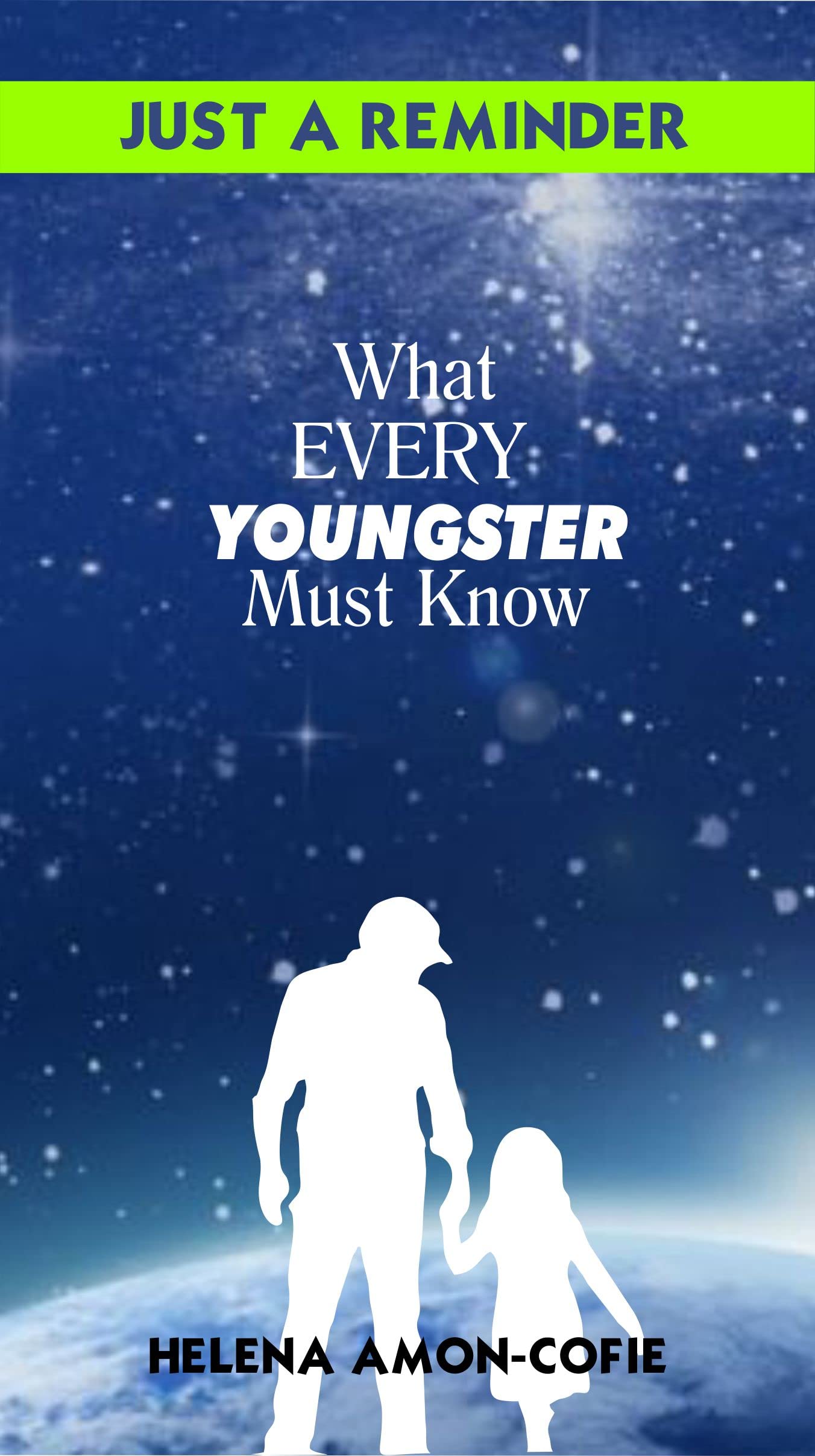 JUST A REMINDER: What Every Youngster Must Know by Helena Amon-Cofie ...