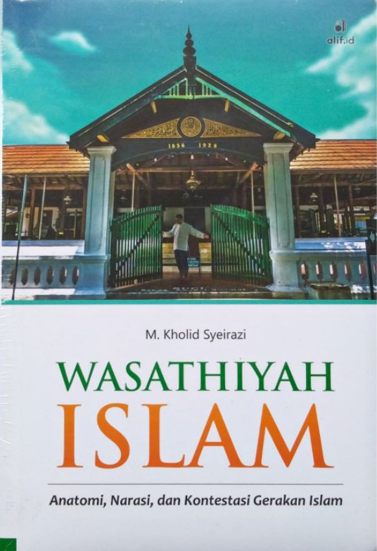 Wasathiyah Islam: Anatomi, Narasi, dan Kontestasi Gerakan Islam by M ...