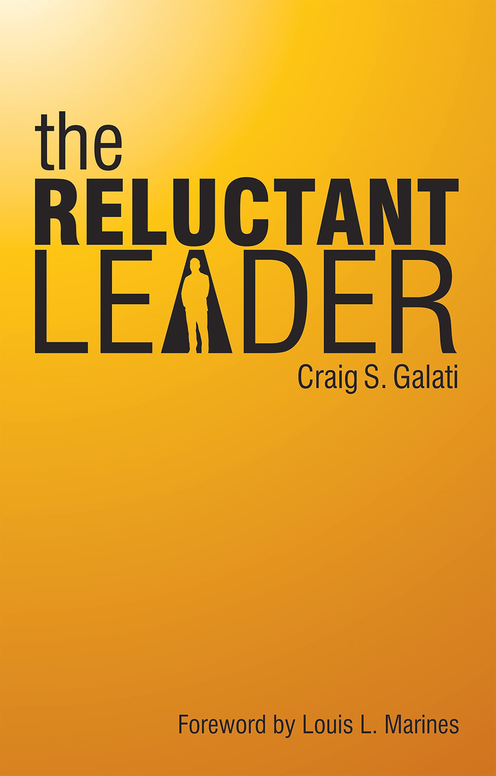 The Reluctant Leader by Craig S Galati | Goodreads
