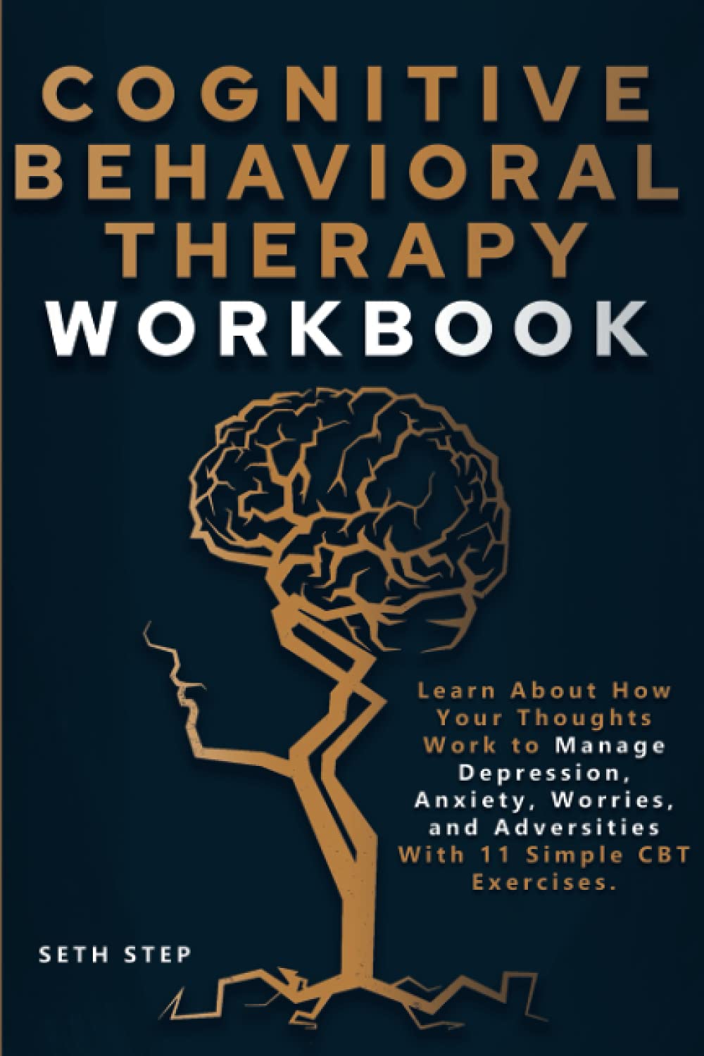 COGNITIVE BEHAVIORAL THERAPY WORKBOOK: Learn About How Your Thoughts Work to Manage Depression ...
