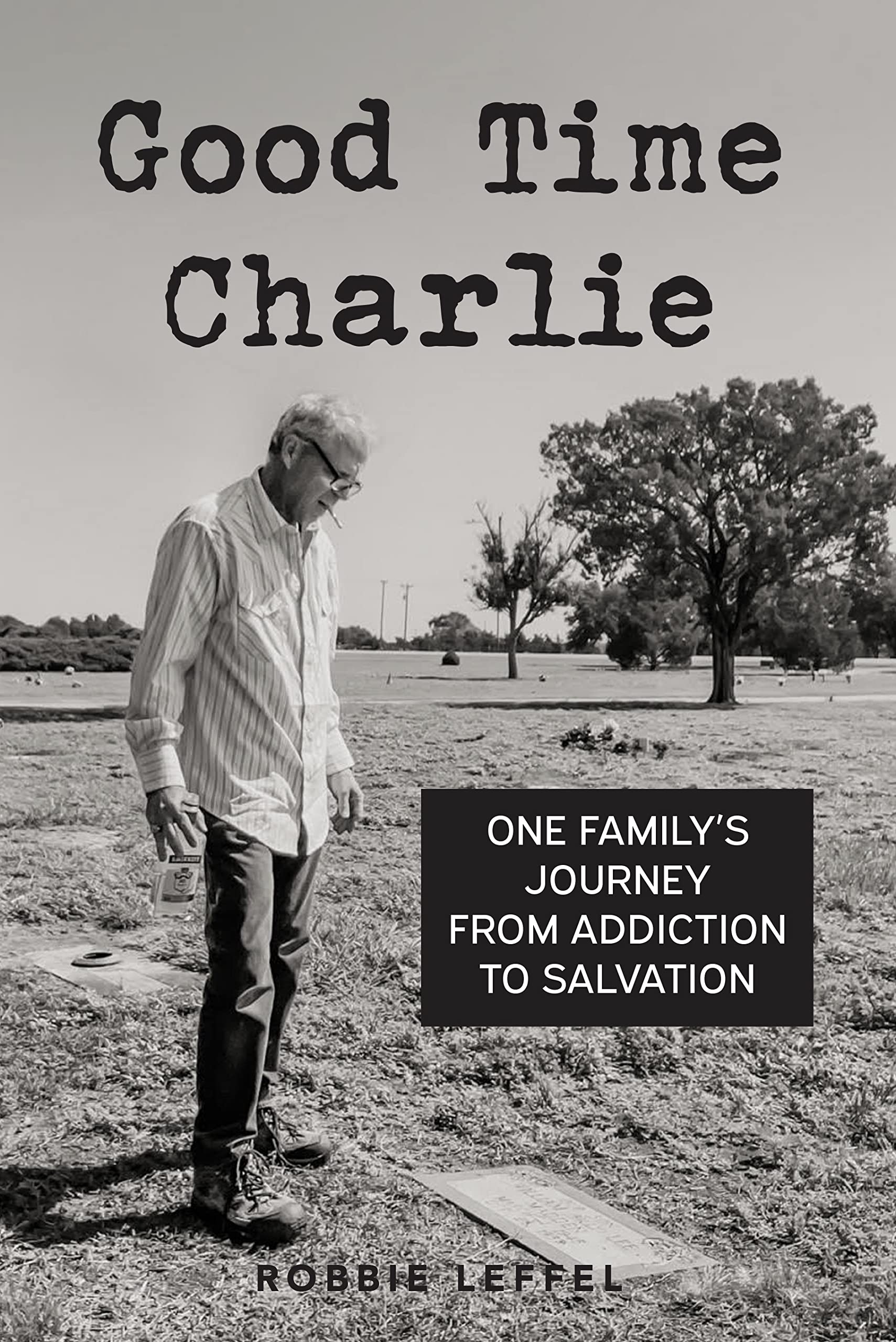 Good Time Charlie: One Family's Journey from Addiction to Salvation by ...