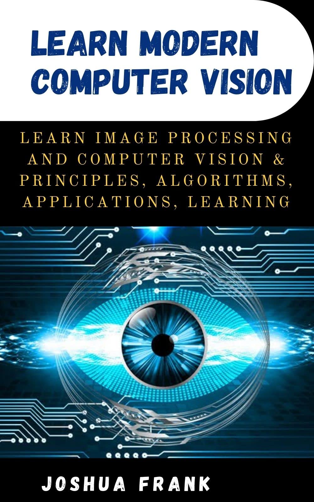 Learn Modern Computer Vision : Learn Image Processing and Computer Vision & Principles ...