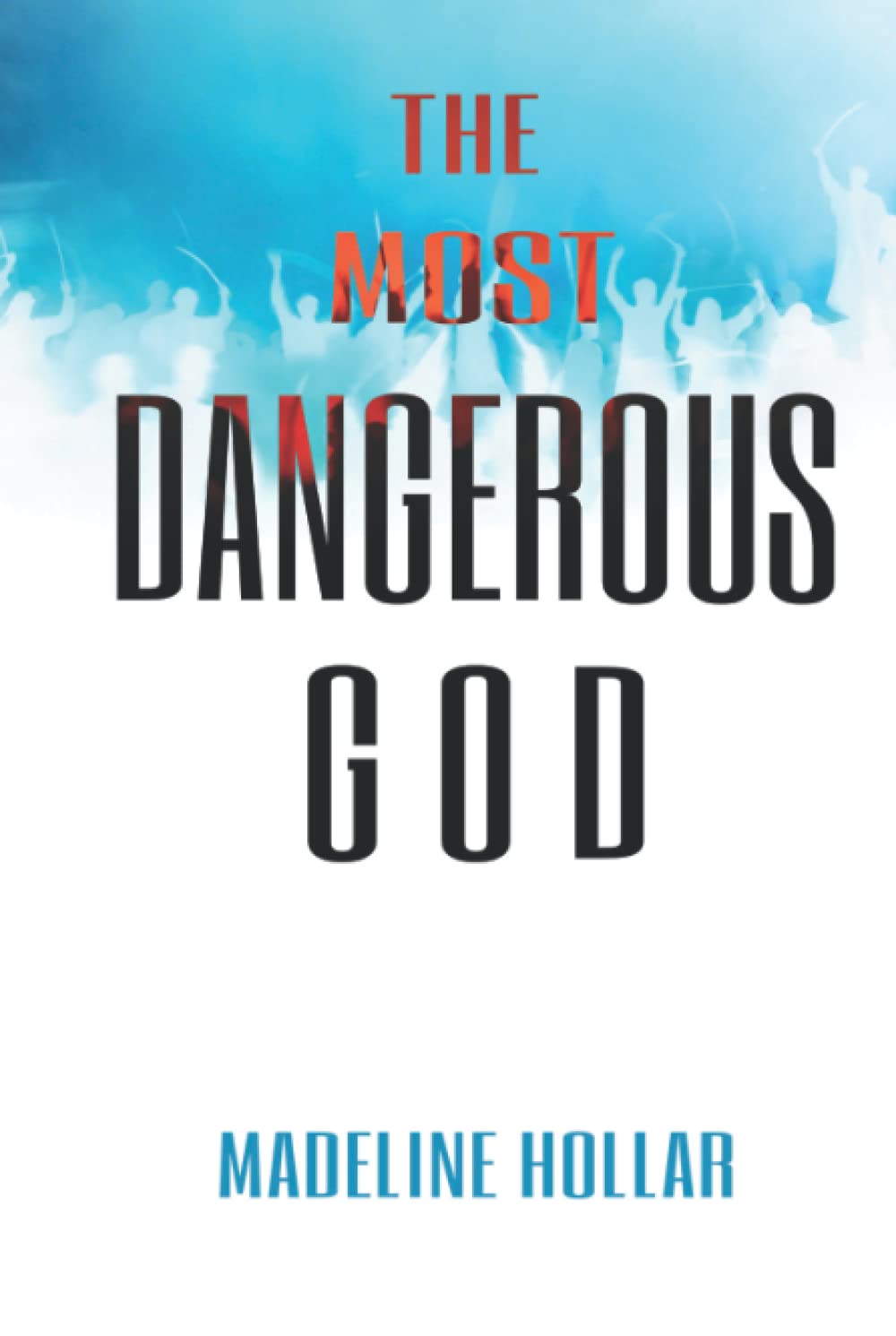 The Most Dangerous God by Madeline Hollar | Goodreads