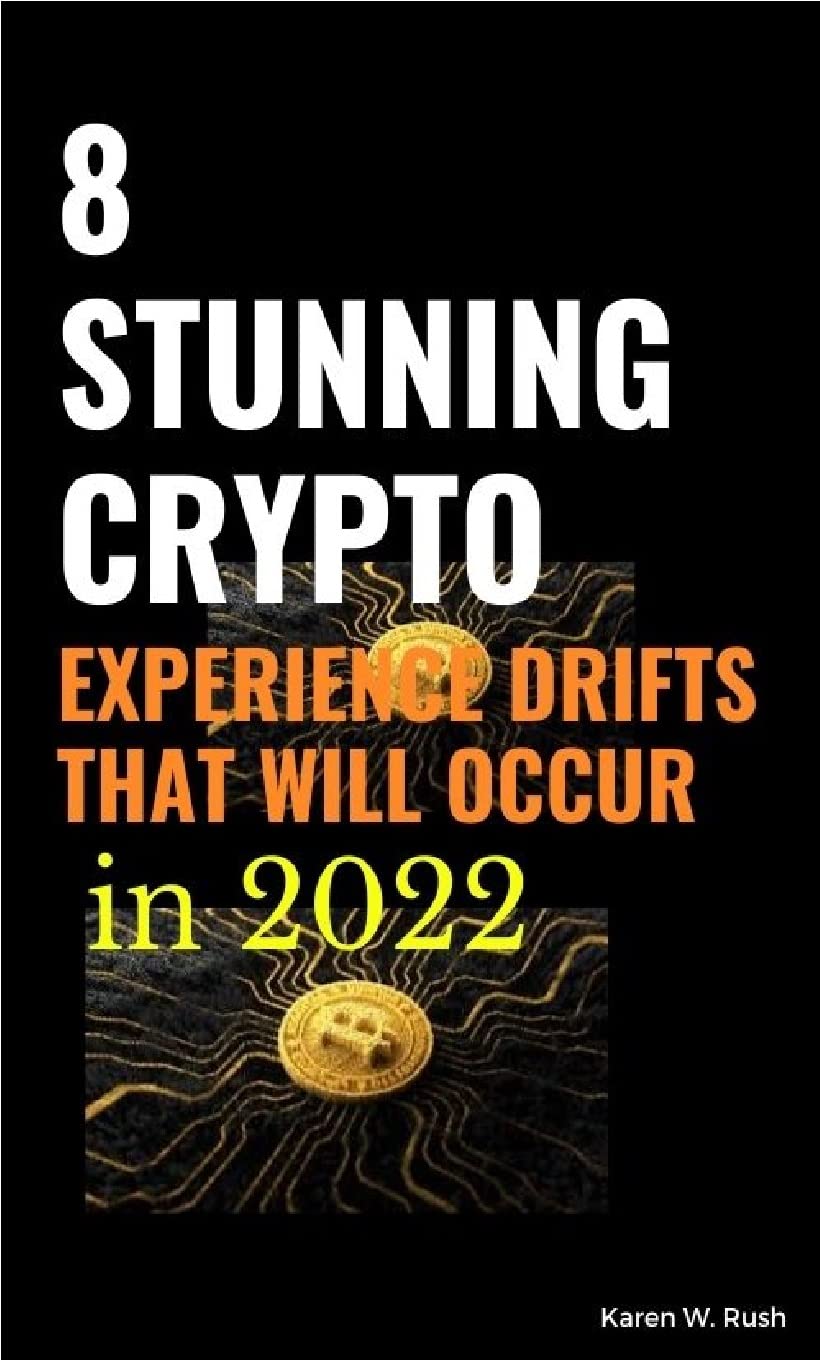 8 Stunning crypto experience drifts that will occur in 2022 by Karen W ...