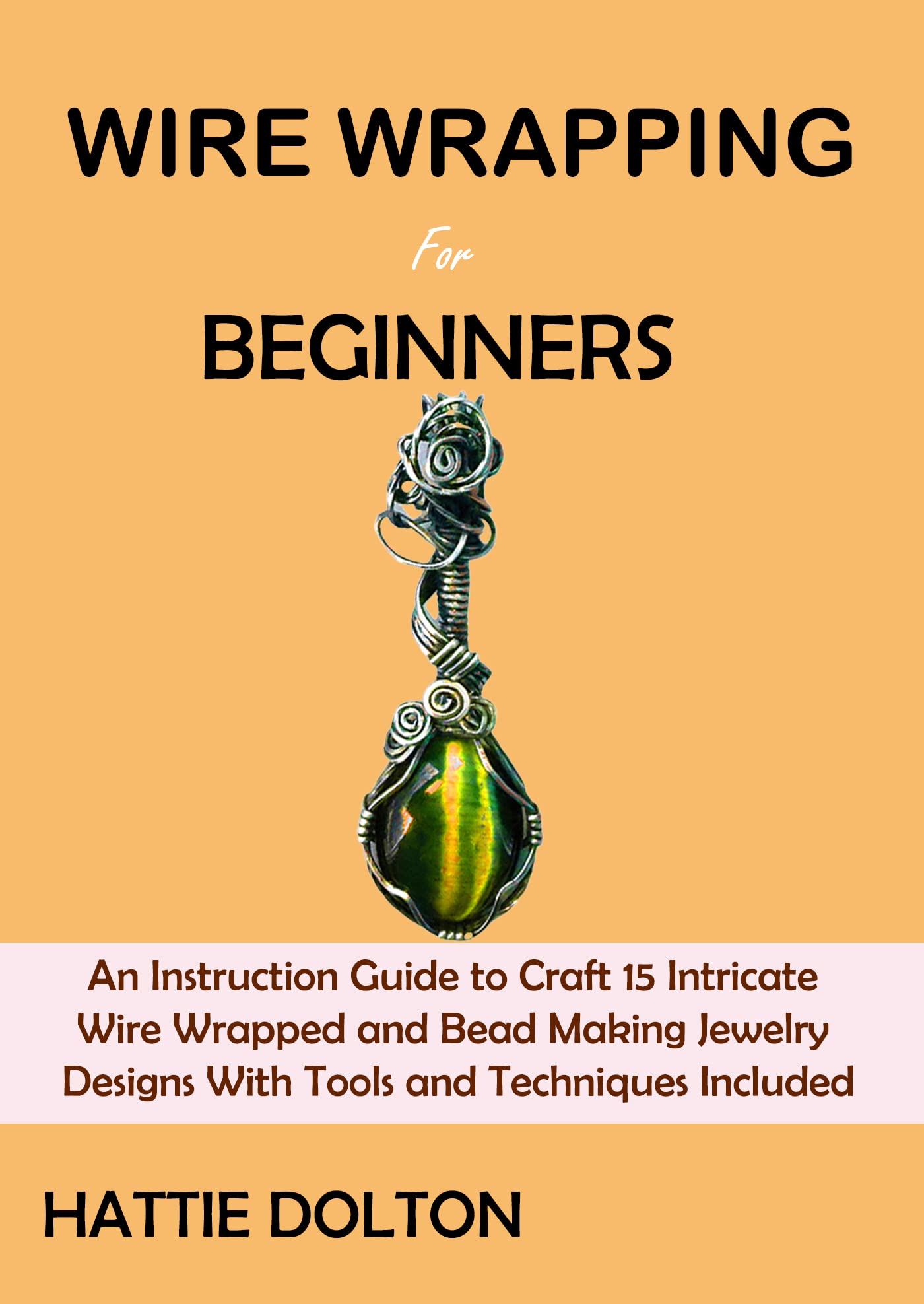 Wire Wrapping for Beginners: An Instruction Guide to Craft 15 Intricate ...