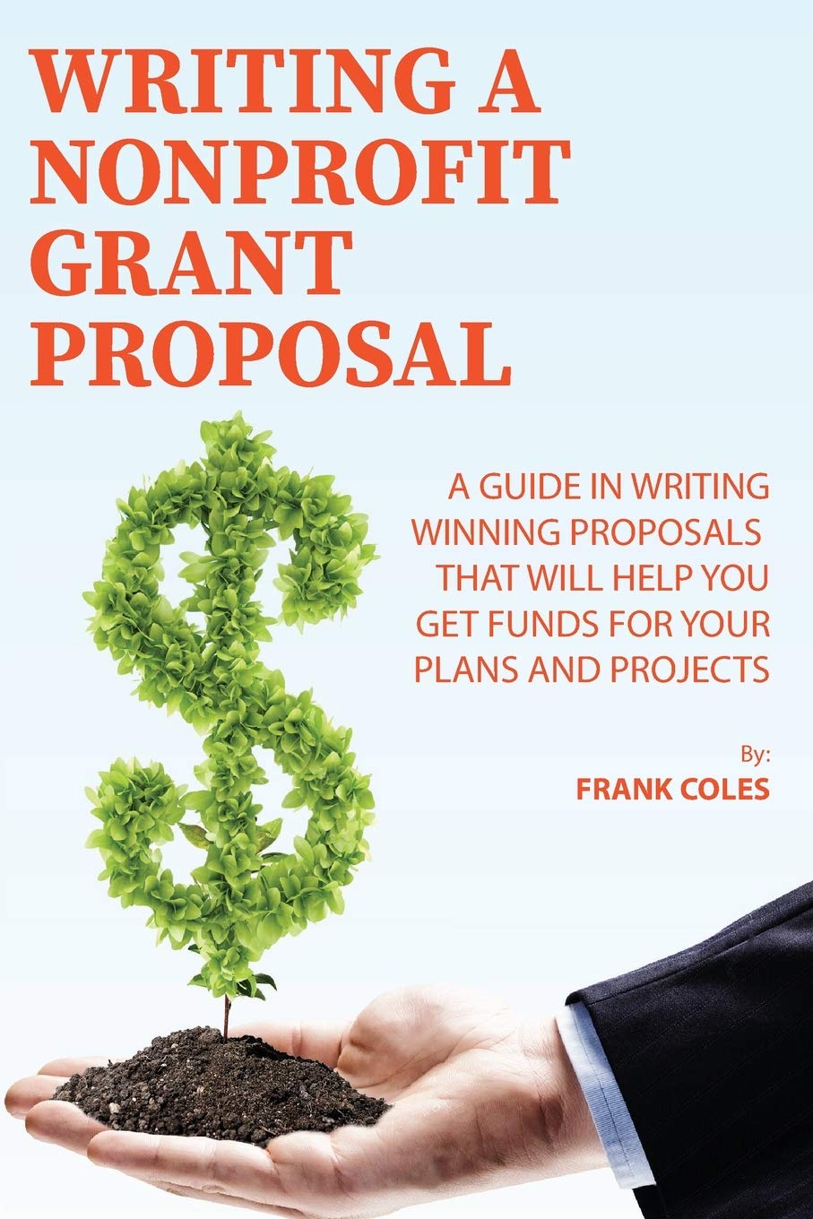 Writing a Nonprofit Grant Proposal: A Guide in Writing Winning Proposals that will Help You Get ...