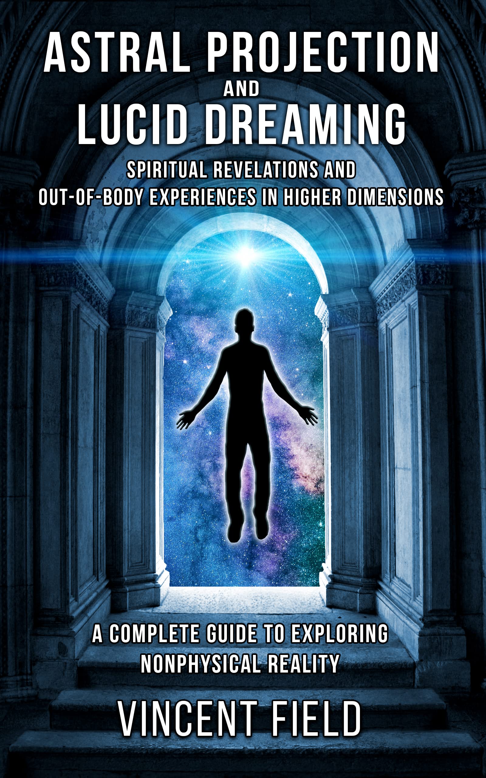 Astral Projection and Lucid Dreaming: Spiritual Revelations and Out-of-Body Experiences in ...