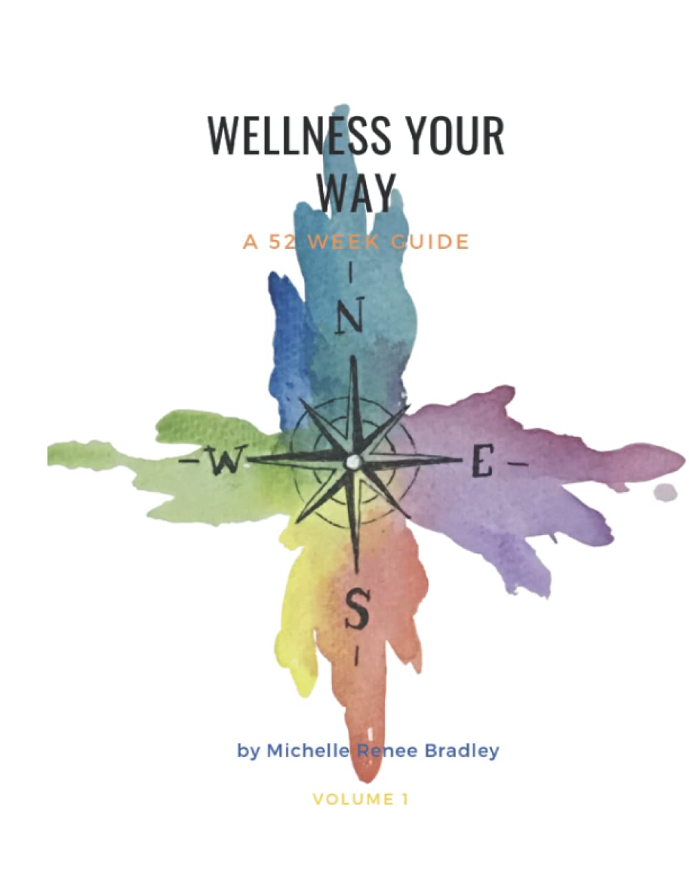 Wellness Your Way: A 52 Week Guide by Michelle Renee Bradley | Goodreads