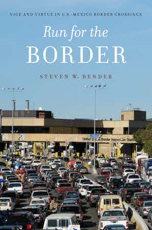 Run for the Border: Vice and Virtue in U.S.-Mexico Border Crossings by ...