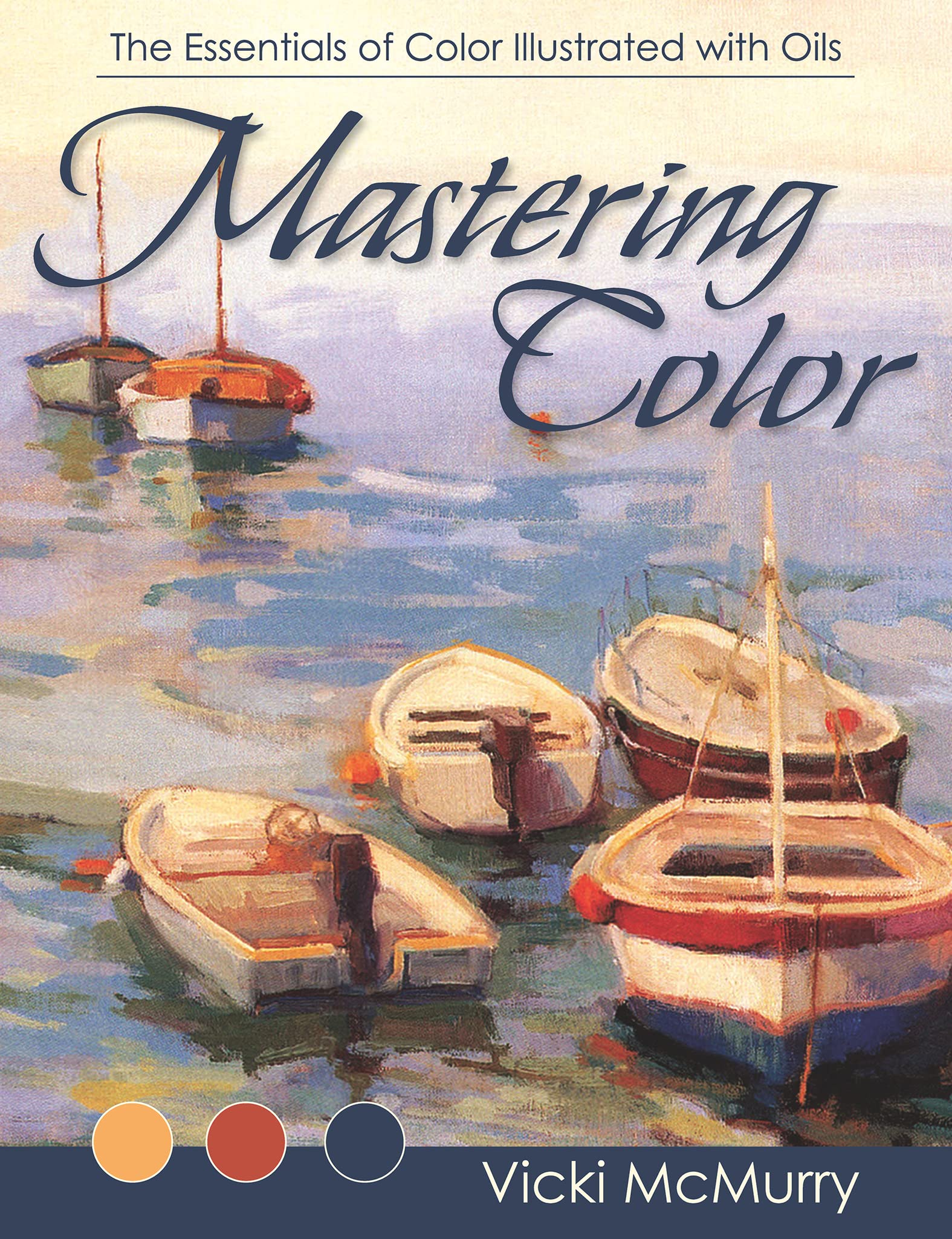 Mastering Color: The Essentials of Color Illustrated with Oils by Vicki ...