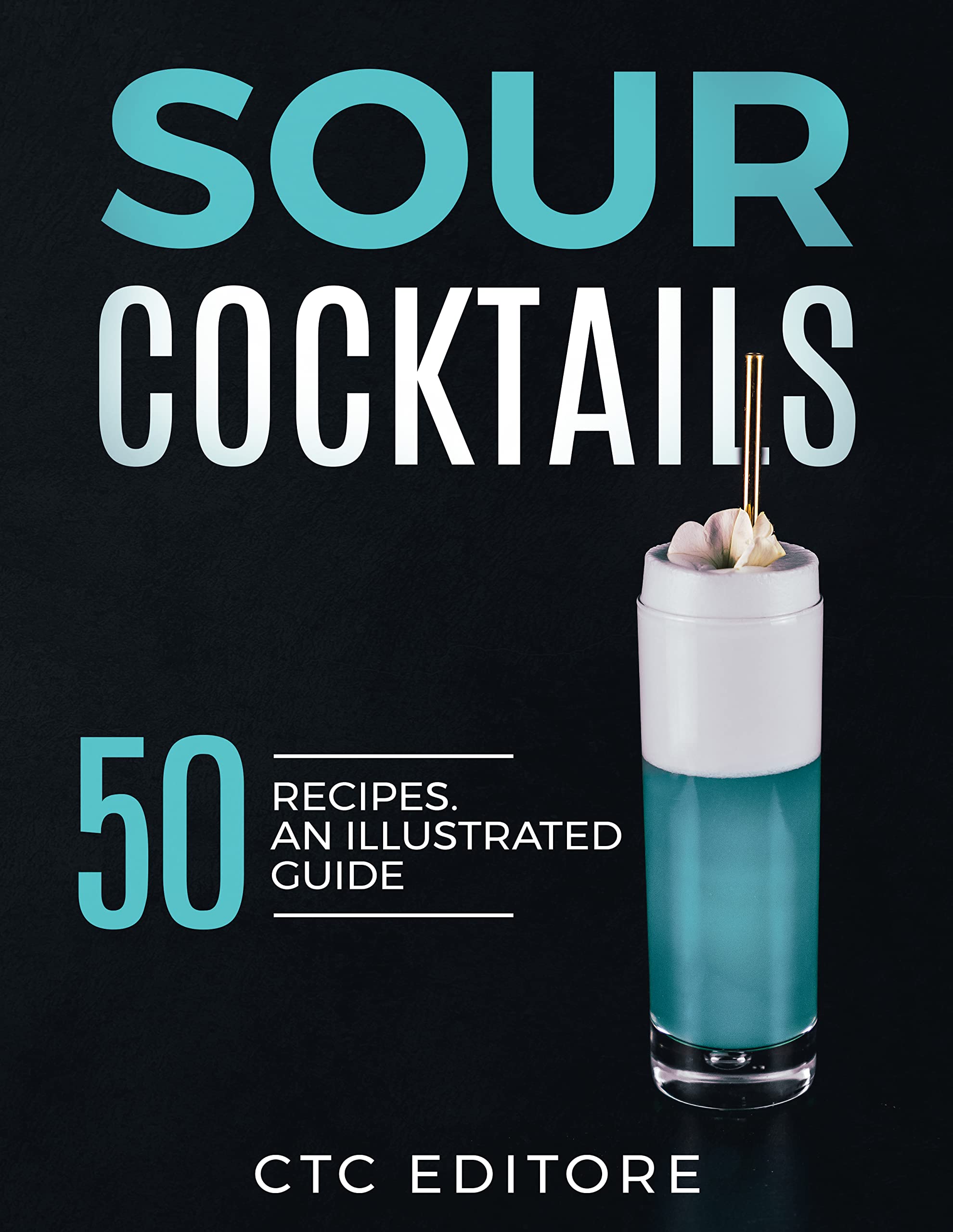 Sour Cocktails: 50 Recipes (Cocktail Basics) by Ctc Editore | Goodreads
