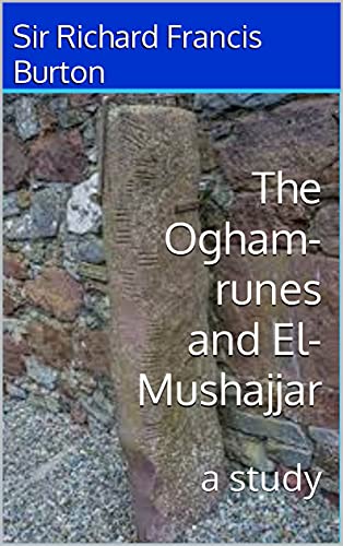 The Ogham-runes and El-Mushajja a study by Richard Francis Burton by ...