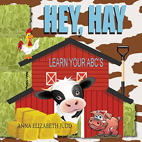 Hey, Hay: Learn Your ABCs by Anna Elizabeth Judd | Goodreads