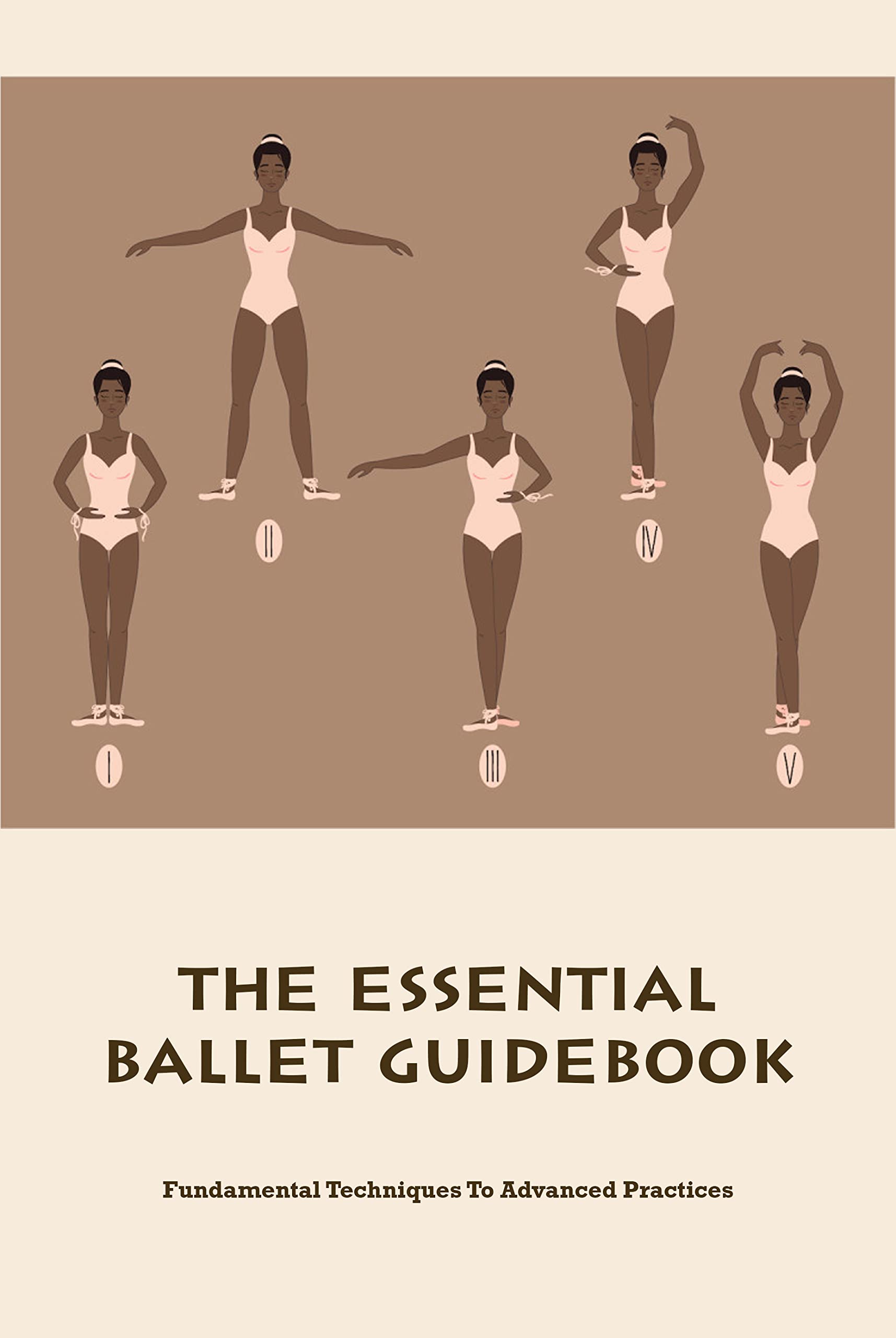 The Essential Ballet Guidebook: Fundamental Techniques To Advanced ...