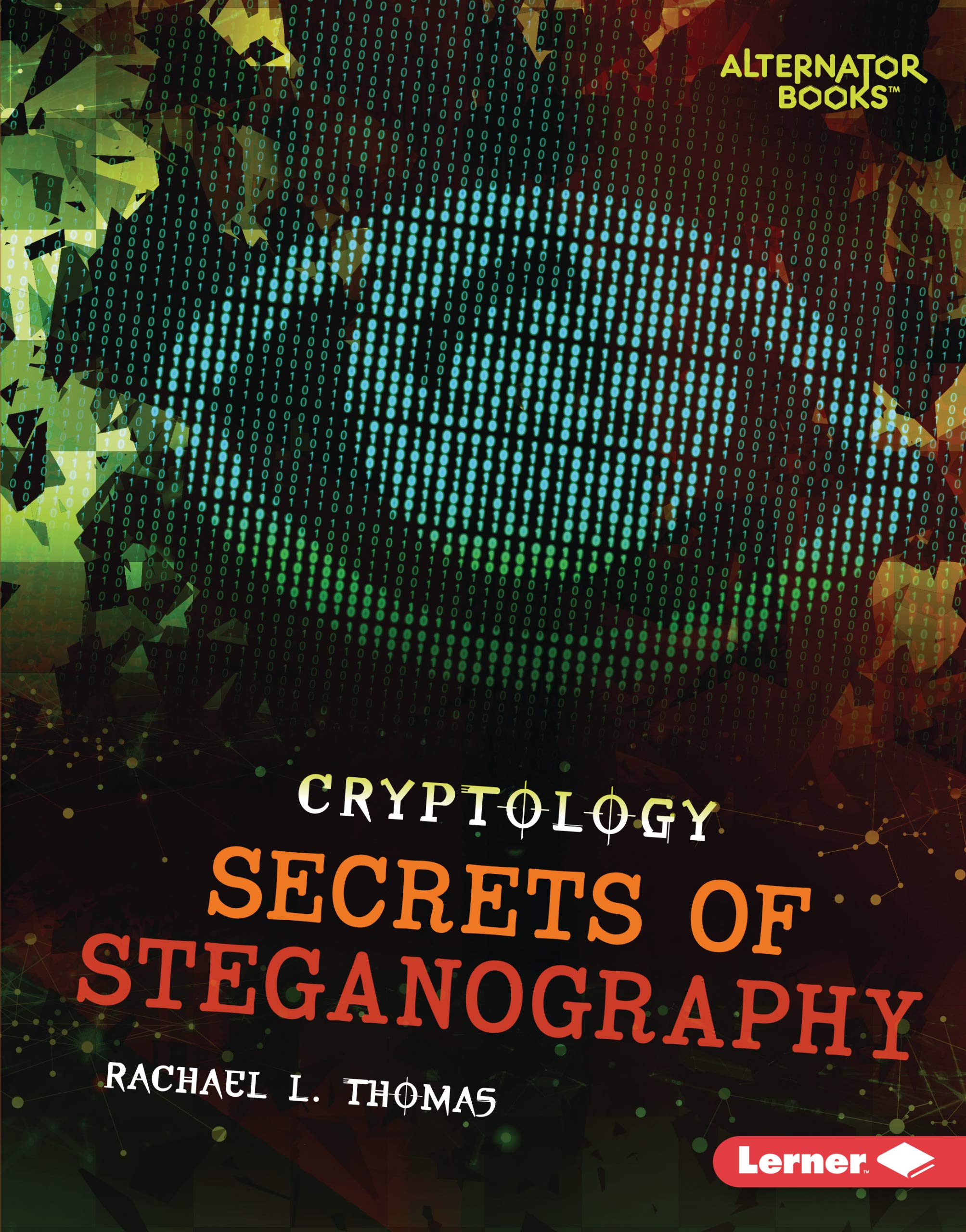 Secrets of Steganography (Cryptology by Rachael L. Thomas | Goodreads