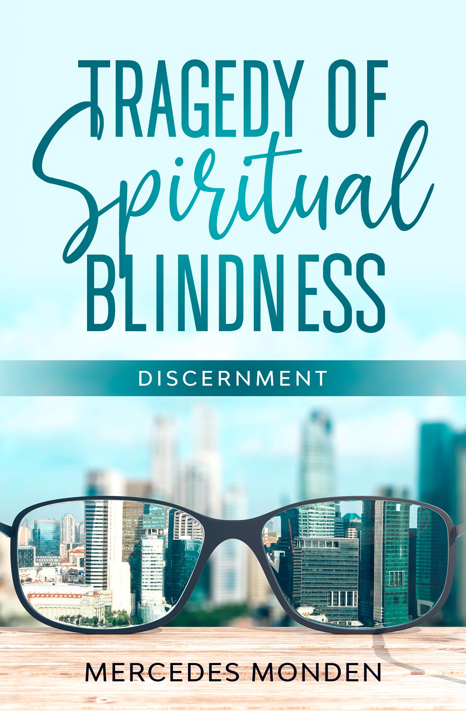 Tragedy of Spiritual Blindness.: DISCERNMENT. by Mercedes Monden ...