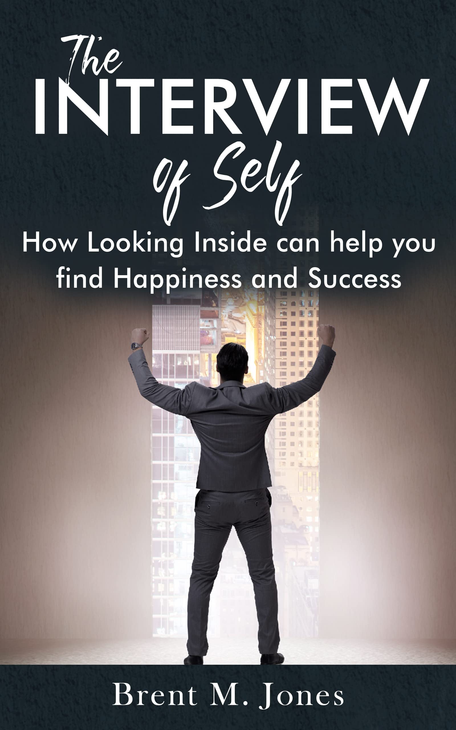 The Interview of Self: How Looking Inside can help you find Happiness ...