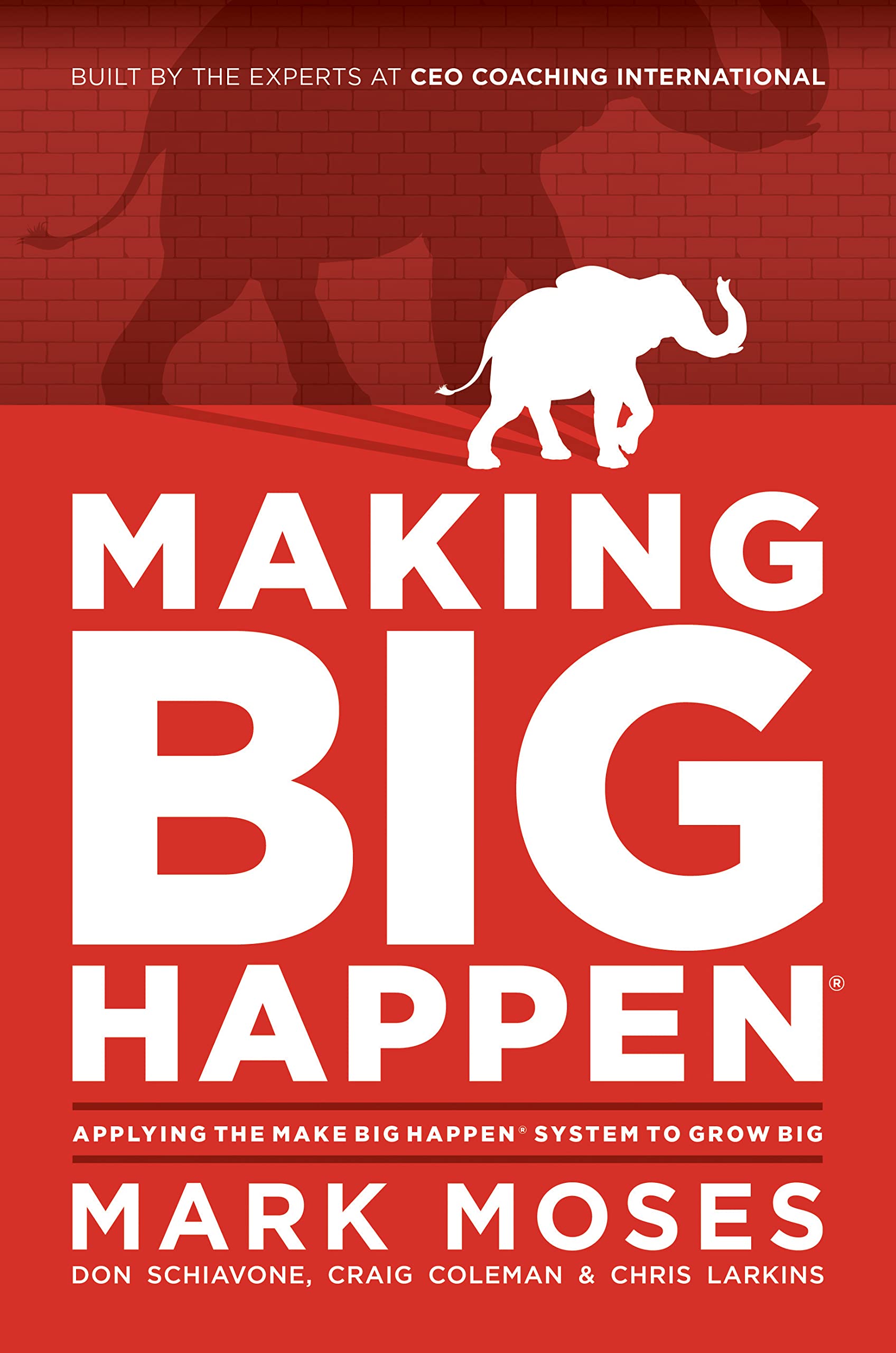 Making Big Happen: Applying The Make Big Happen System to Grow Big by ...
