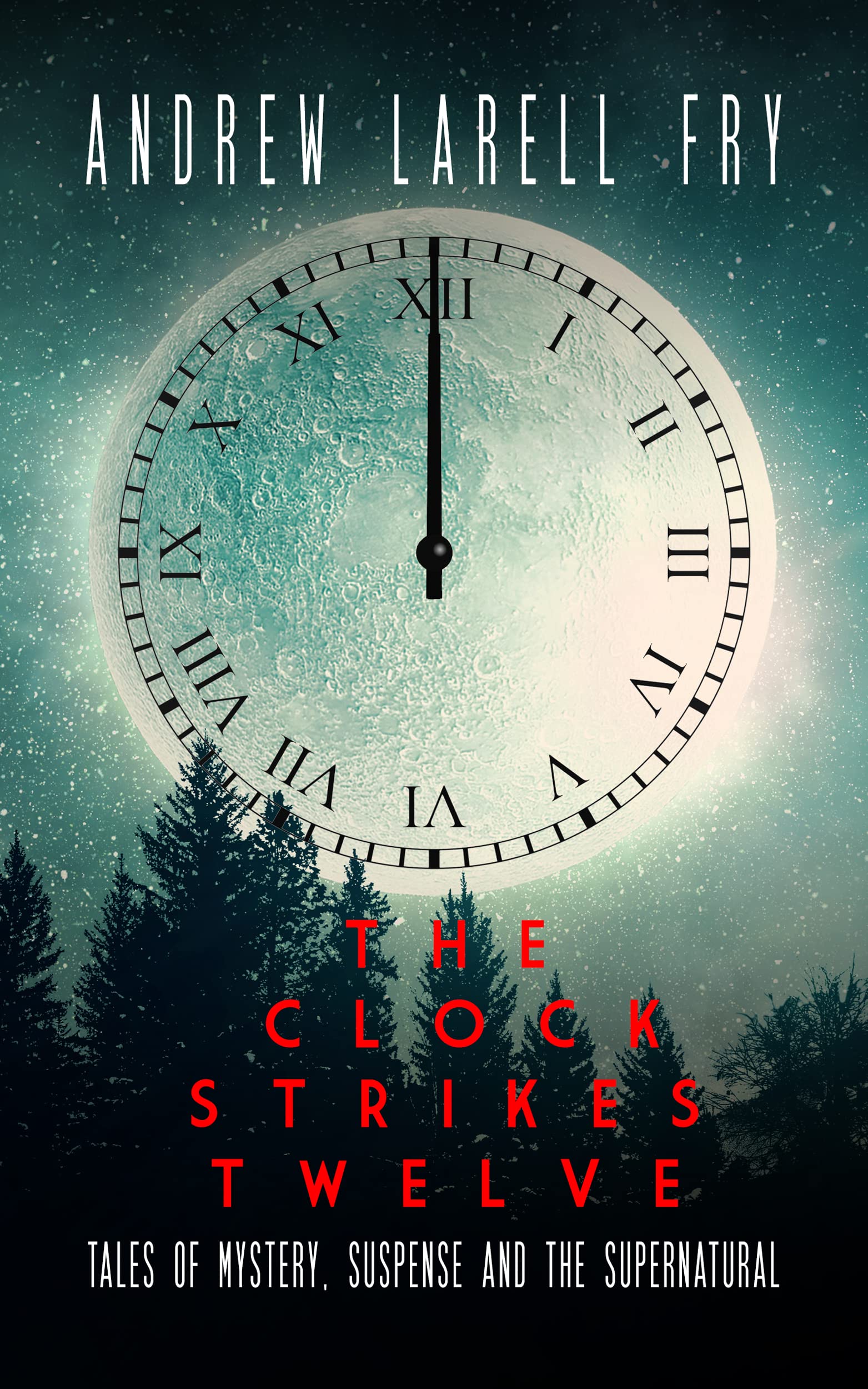 The Clock Strikes Twelve: Tales of Mystery, Suspense and the ...