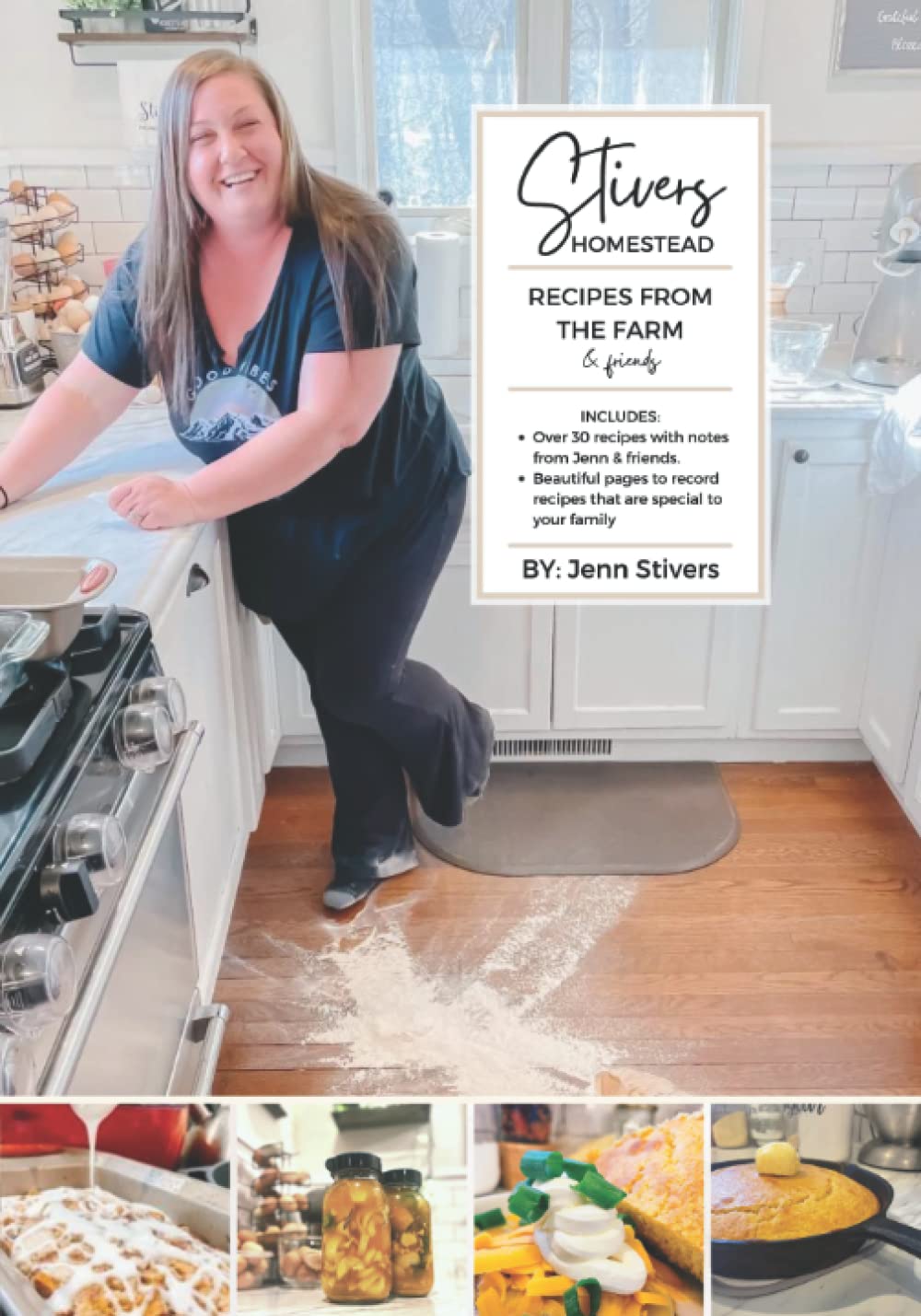 Recipes from the Farm & Friends: by The Stivers Homestead by Jennifer ...