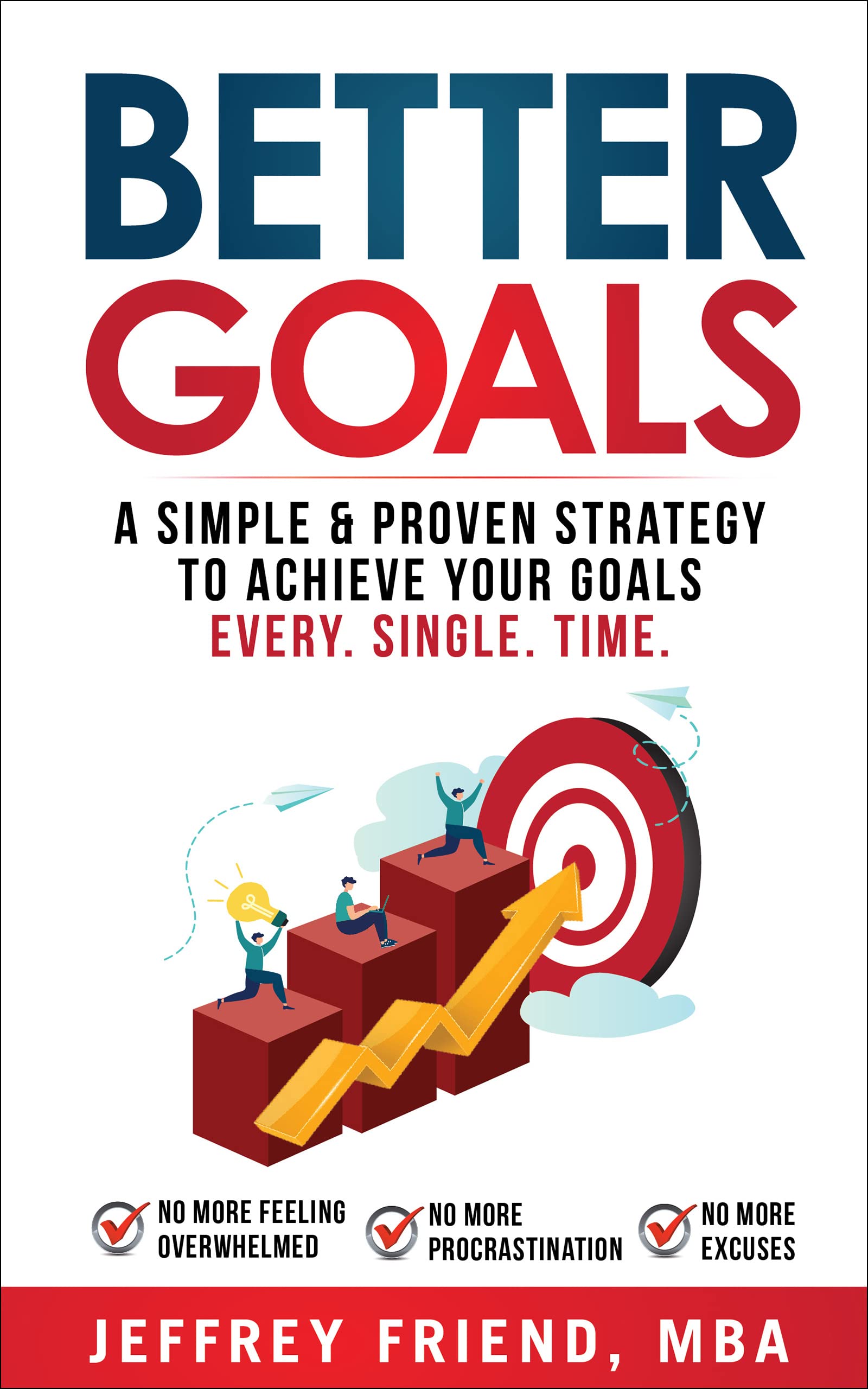 Better Goals: A Simple & Proven Strategy to Achieve Your Goals Every ...