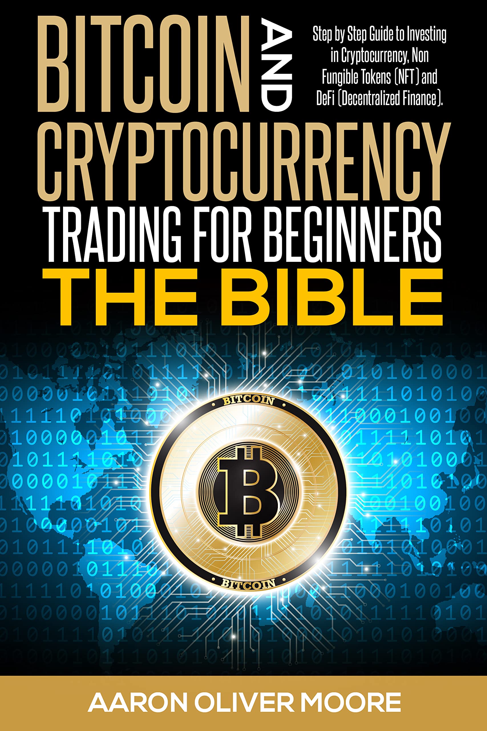 Bitcoin and Cryptocurrency Trading for Beginners. The Bible: Step by Step Guide to Investing in ...