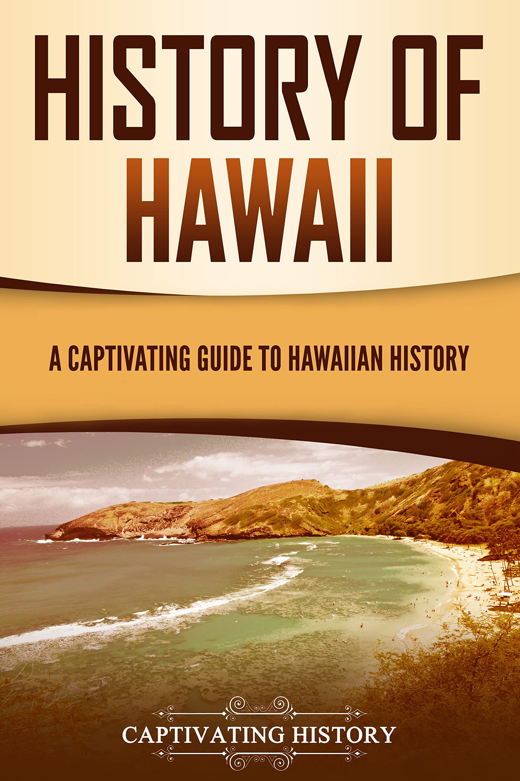 History of Hawaii: A Captivating Guide to Hawaiian History by ...