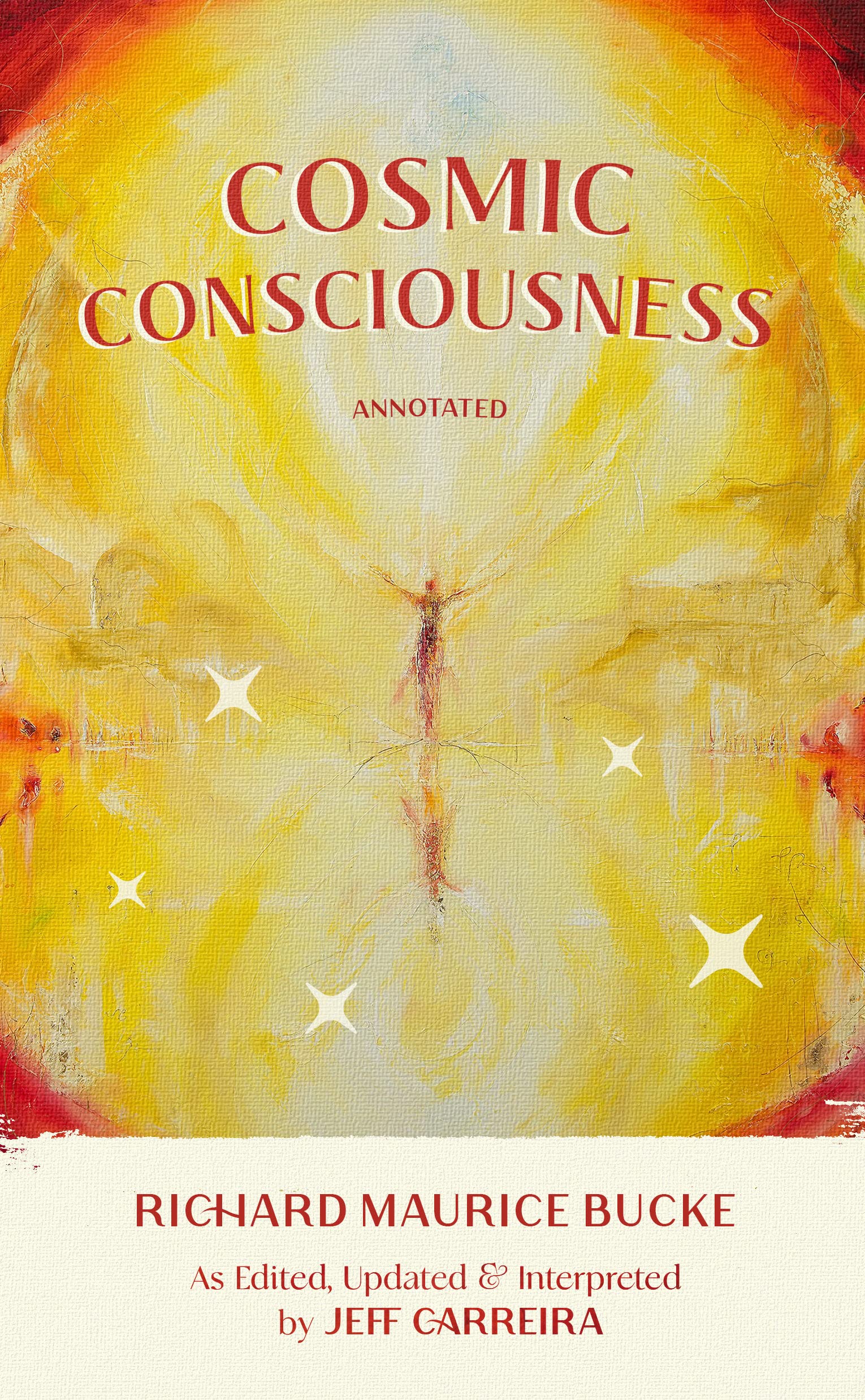 Cosmic Consciousness Annotated: As Edited, Updated and Interpreted by ...