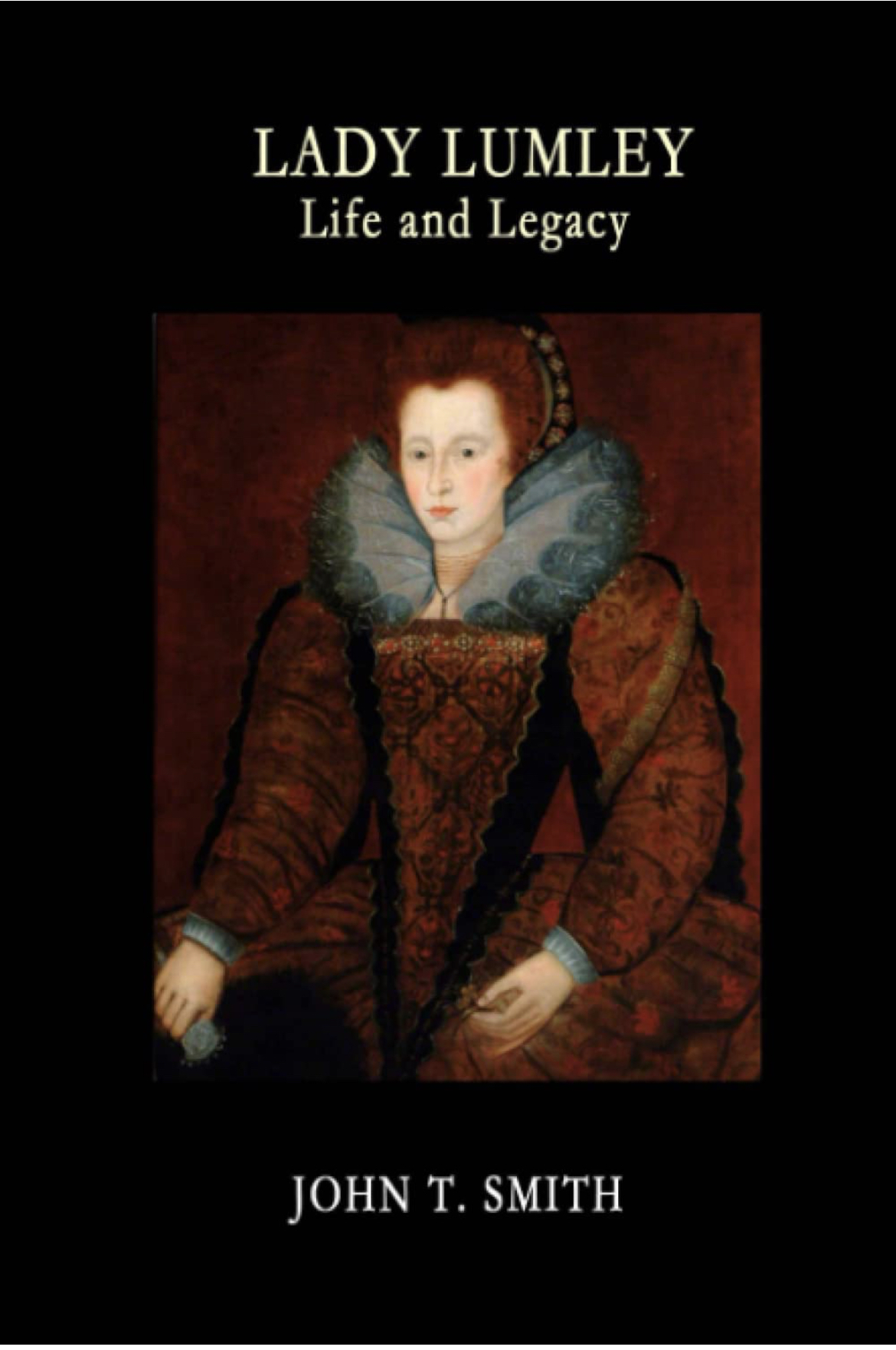 Lady Lumley: Life and Legacy by John T. Smith | Goodreads