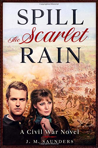 Spill the Scarlet Rain: A Civil War Novel by J. M. Saunders | Goodreads