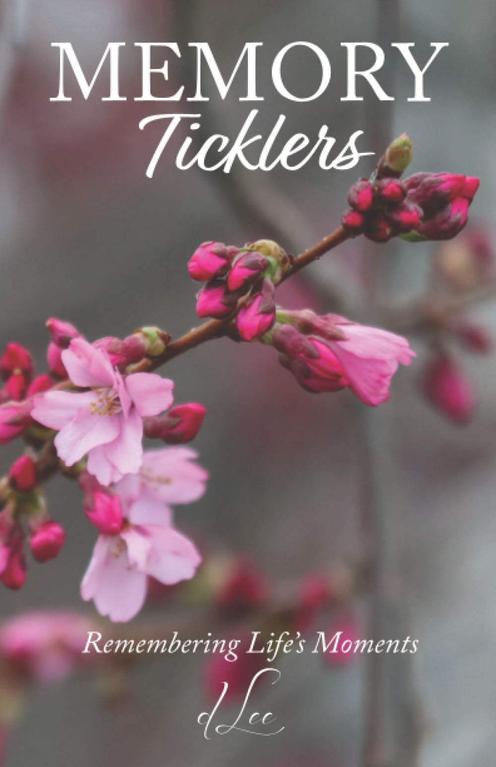 Memory Ticklers: Remembering Life's Moments by d Lee | Goodreads