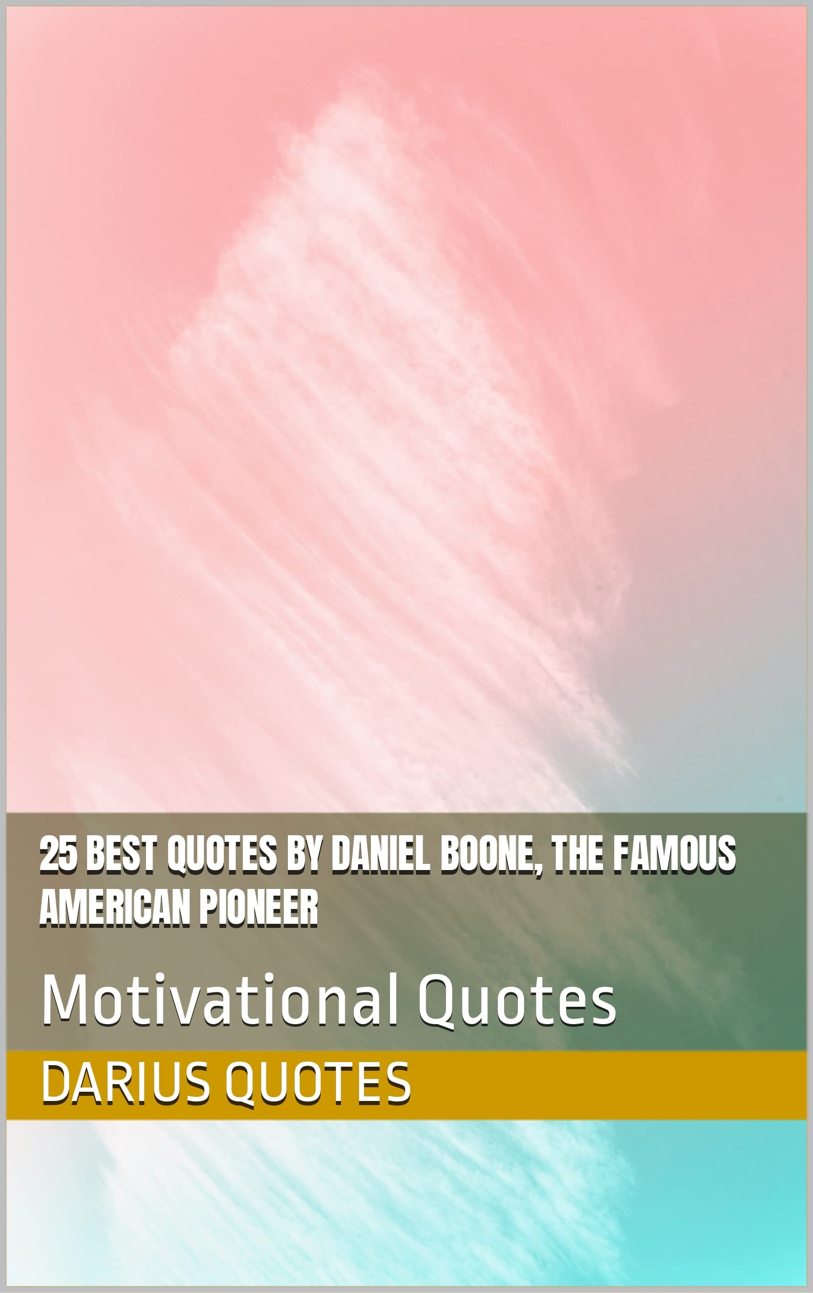 25 Best Quotes By Daniel Boone, The Famous American Pioneer ...