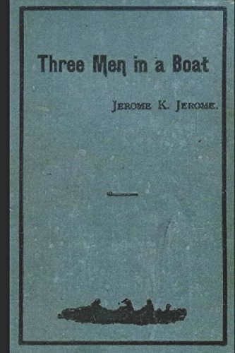 Three Men in a Boat (To Say Nothing of the Dog) by Jerome K. Jerome ...