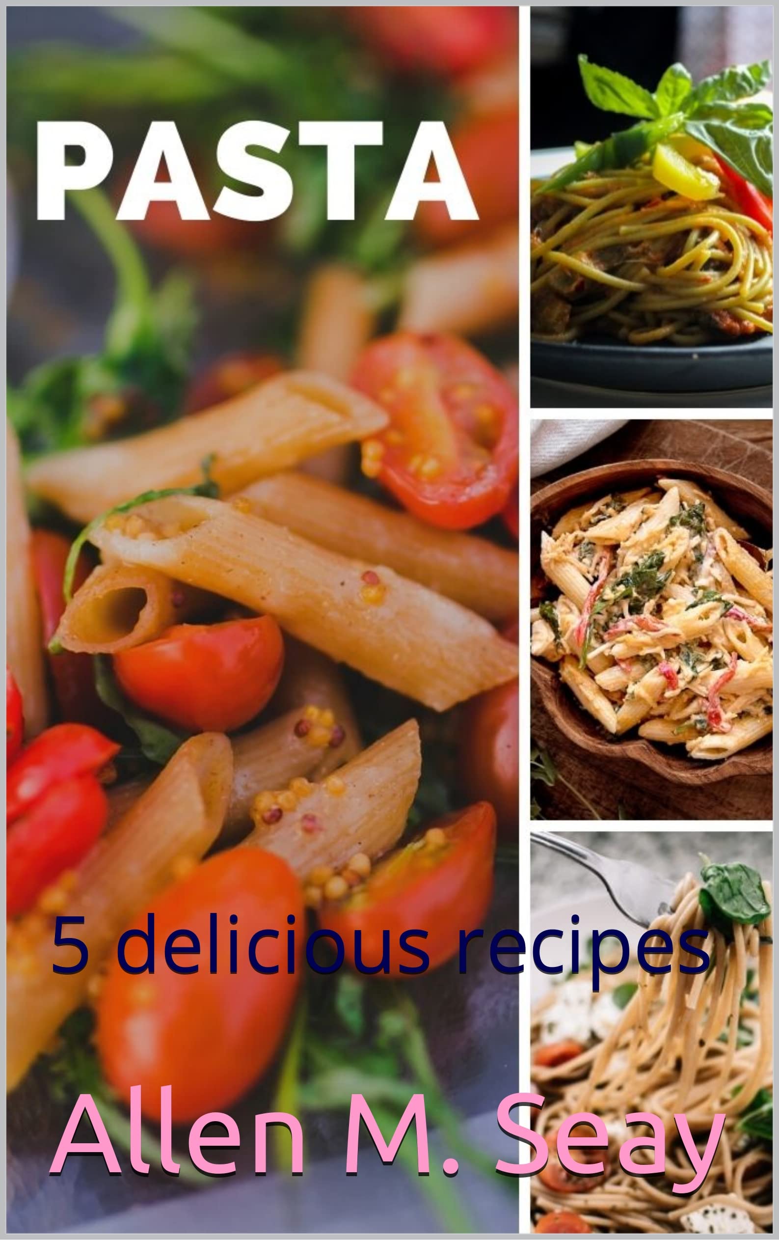 pastaa: 5 delicious recipes by Allen M. Seay | Goodreads