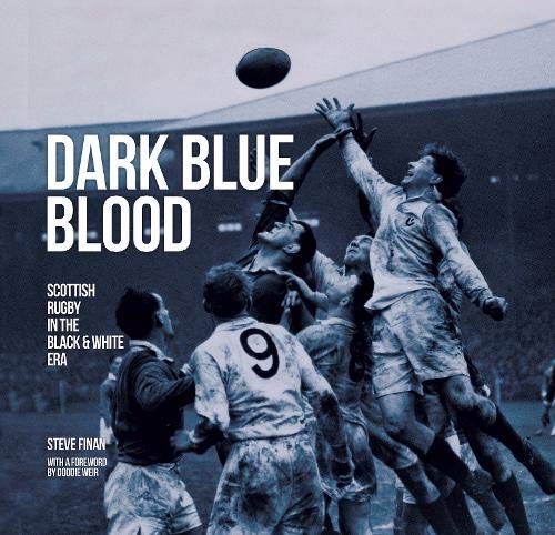 Dark Blue Blood: Scottish Rugby In The Black And White Era by Steve ...