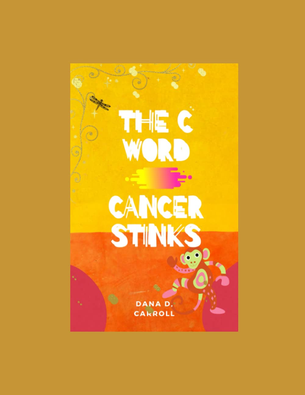 The C Word Cancer Stinks by Dana D Carroll | Goodreads