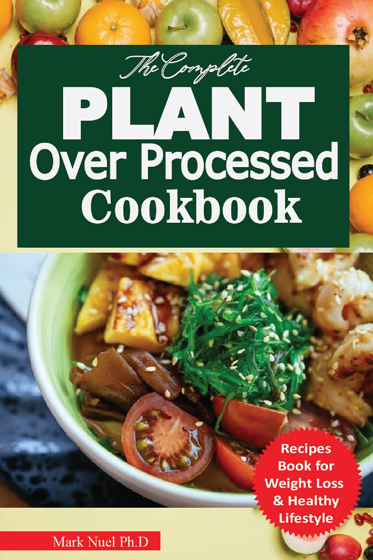 THE COMPLETE PLANT OVER PROCESSED COOKBOOK: Healthy and Easy to Follow ...