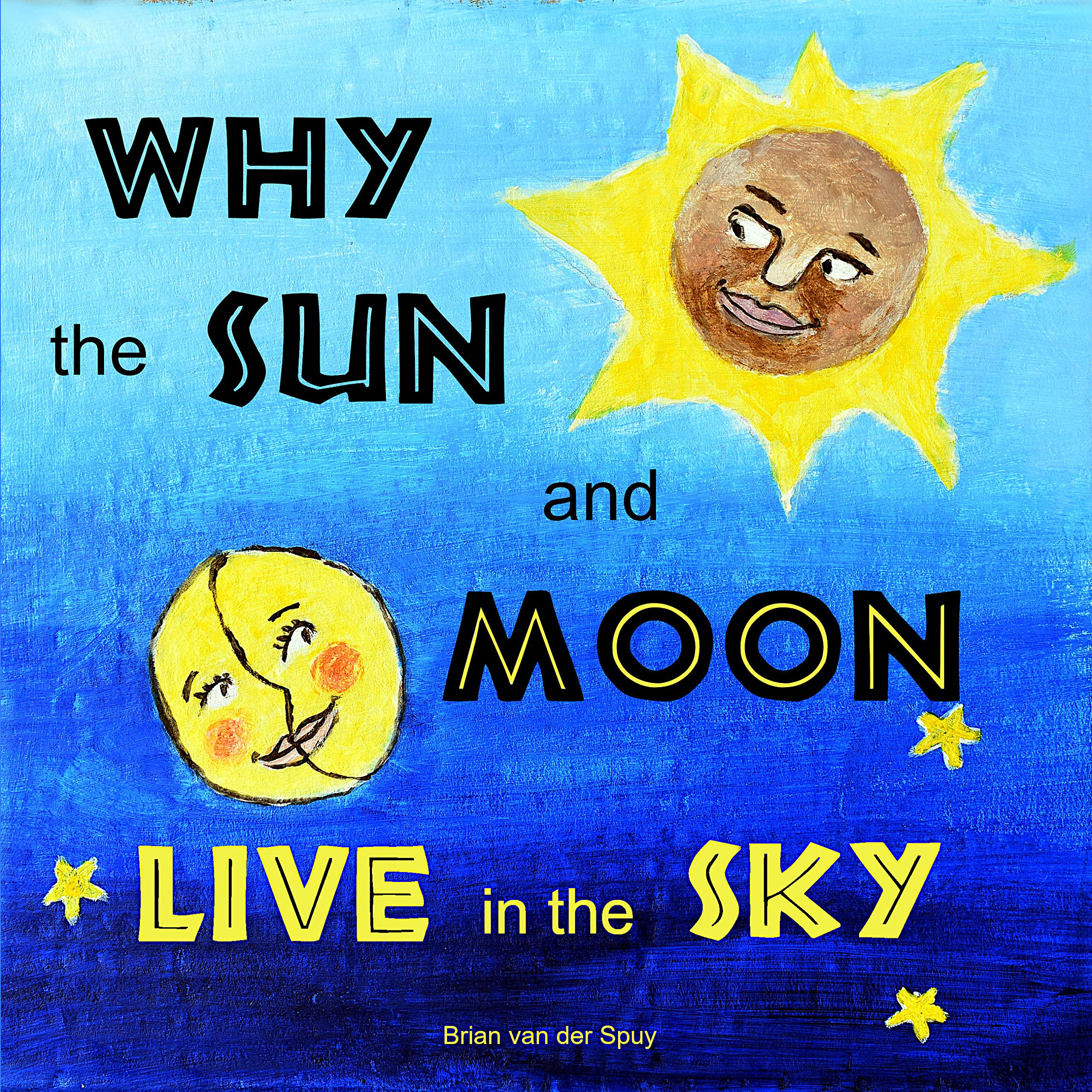 Why the Sun and Moon live in the Sky (Illustrated) by Brian van der ...