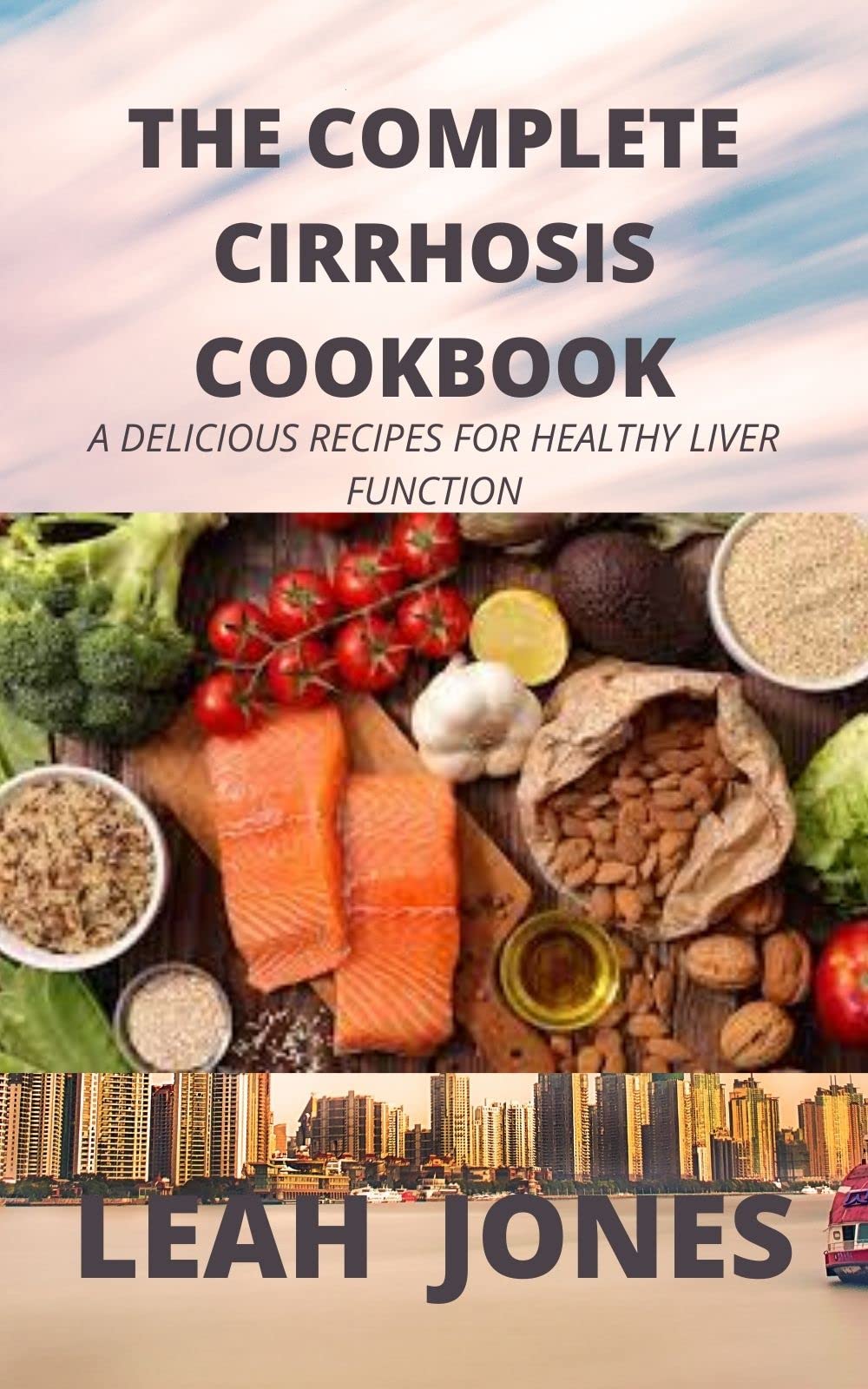 The Complete Cirrhosis Cookbook: A Delicious Recipes For Healthy Liver ...