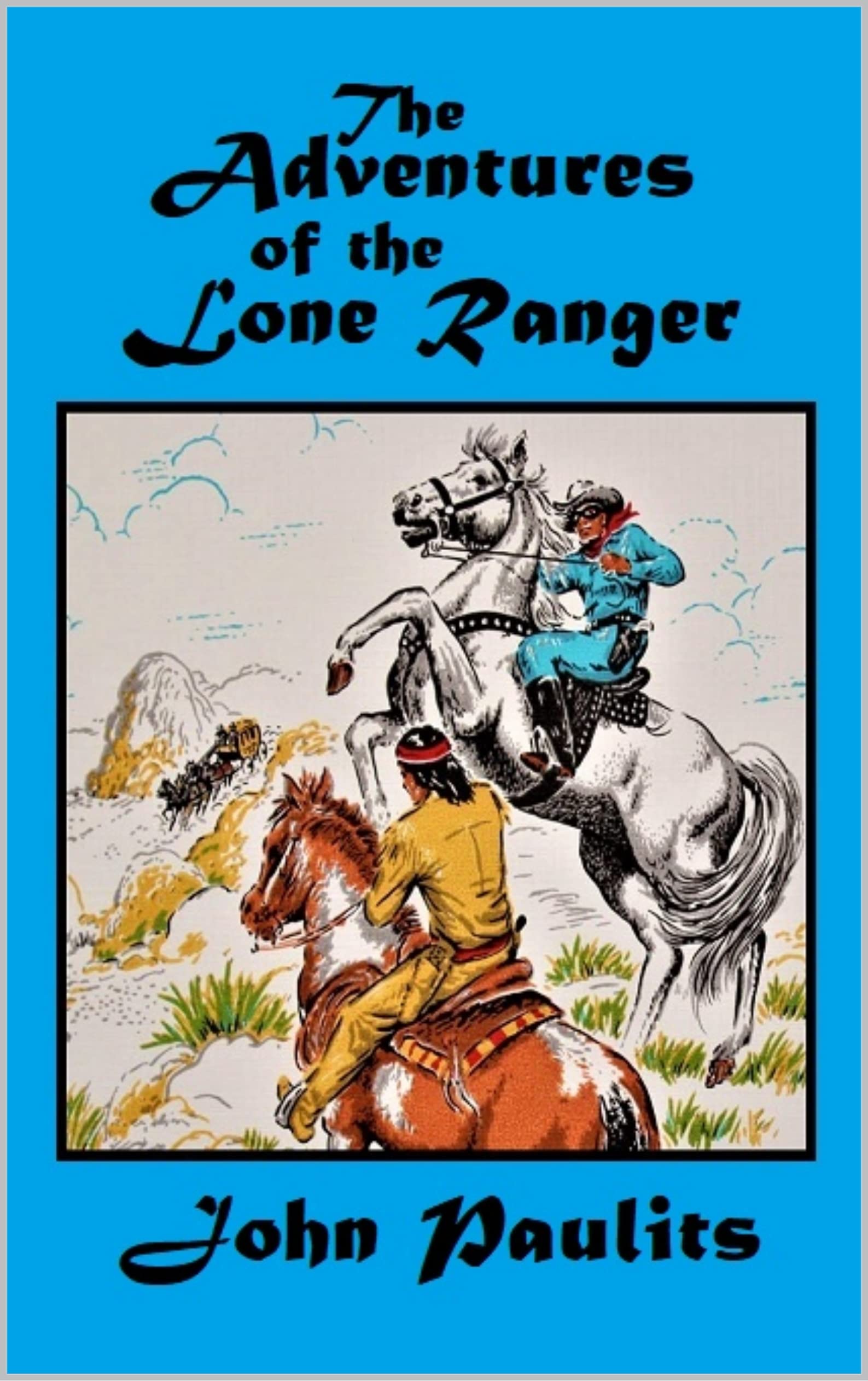 The Adventures of the Lone Ranger: A Classic Western by John Paulits ...