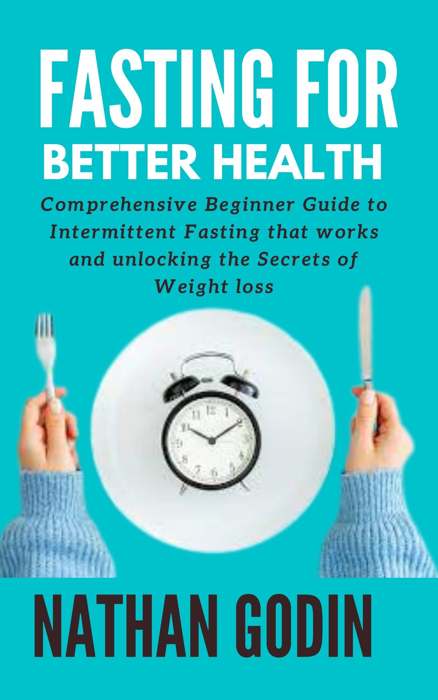 FASTING FOR BETTER HEALTH: Comprehensive Beginner Guide to Intermittent ...