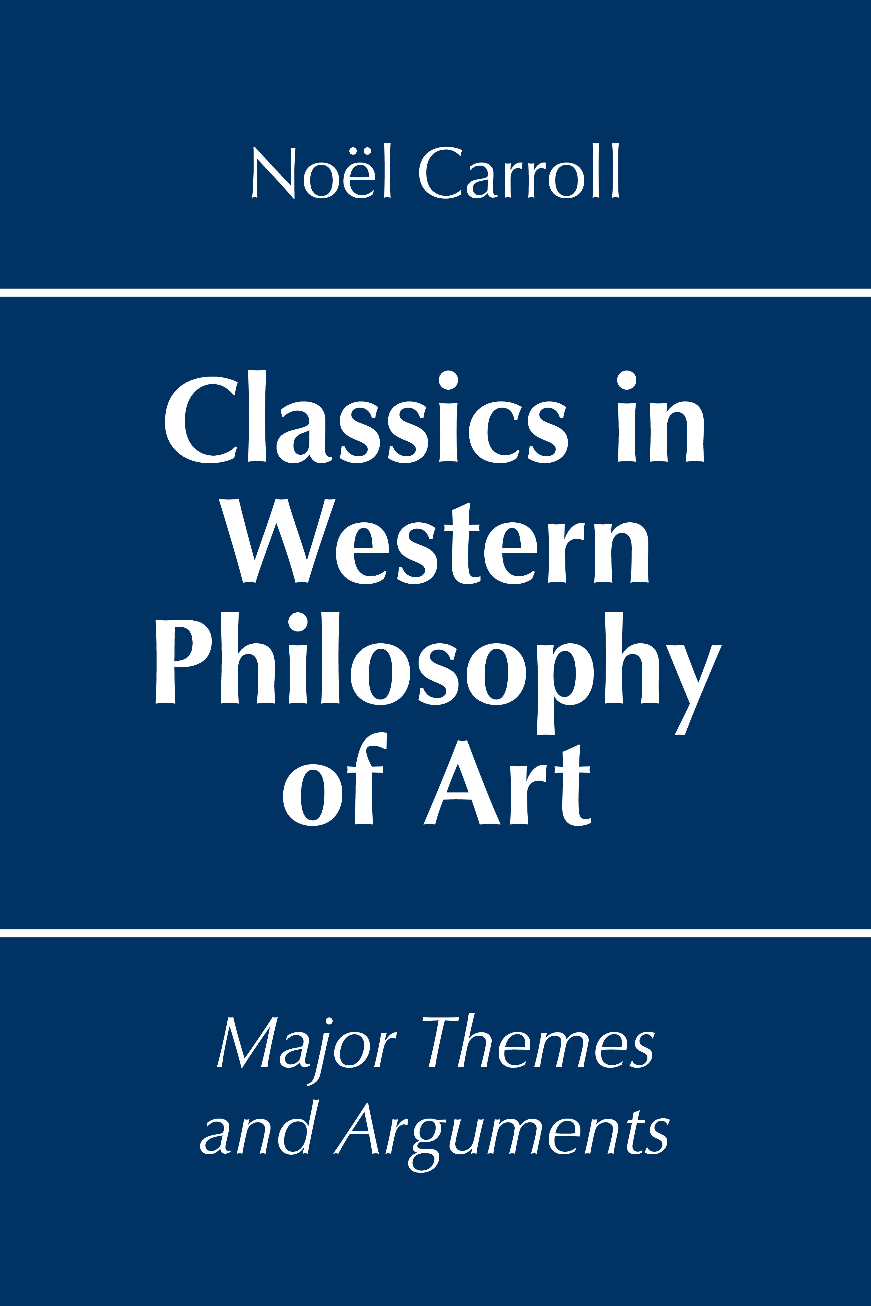 Classics in Western Philosophy of Art: Major Themes and Arguments by ...