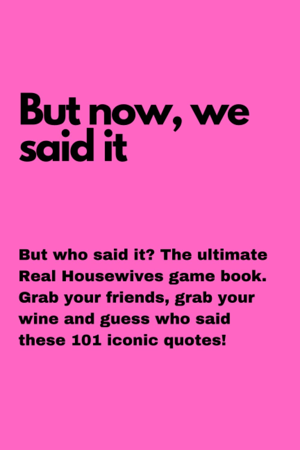 But now, we said it: But who said it? The ultimate Real Housewives game ...